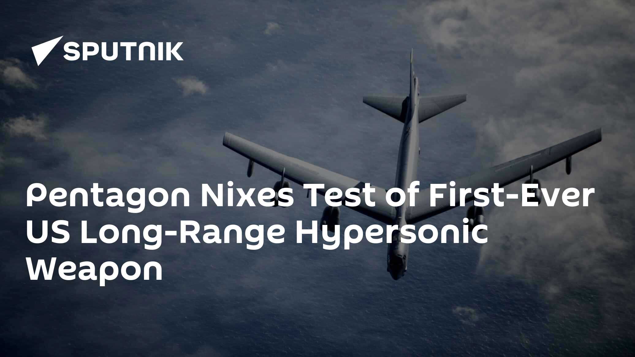 Pentagon Cancels Test of First-Ever US Long-Range Hypersonic Weapon