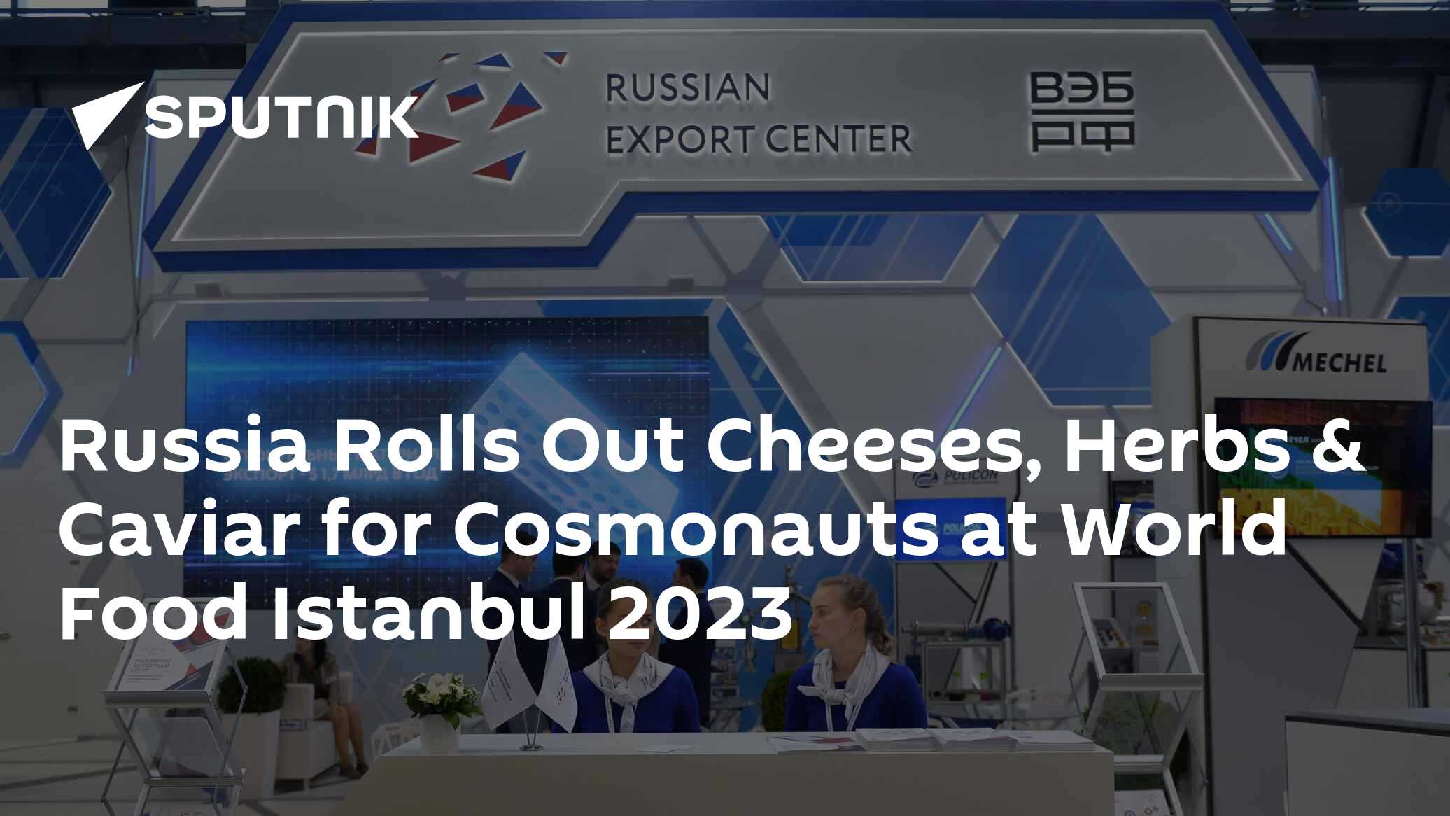 Russia Rolls Out Cheeses, Herbs & Caviar for Cosmonauts at World Food ...
