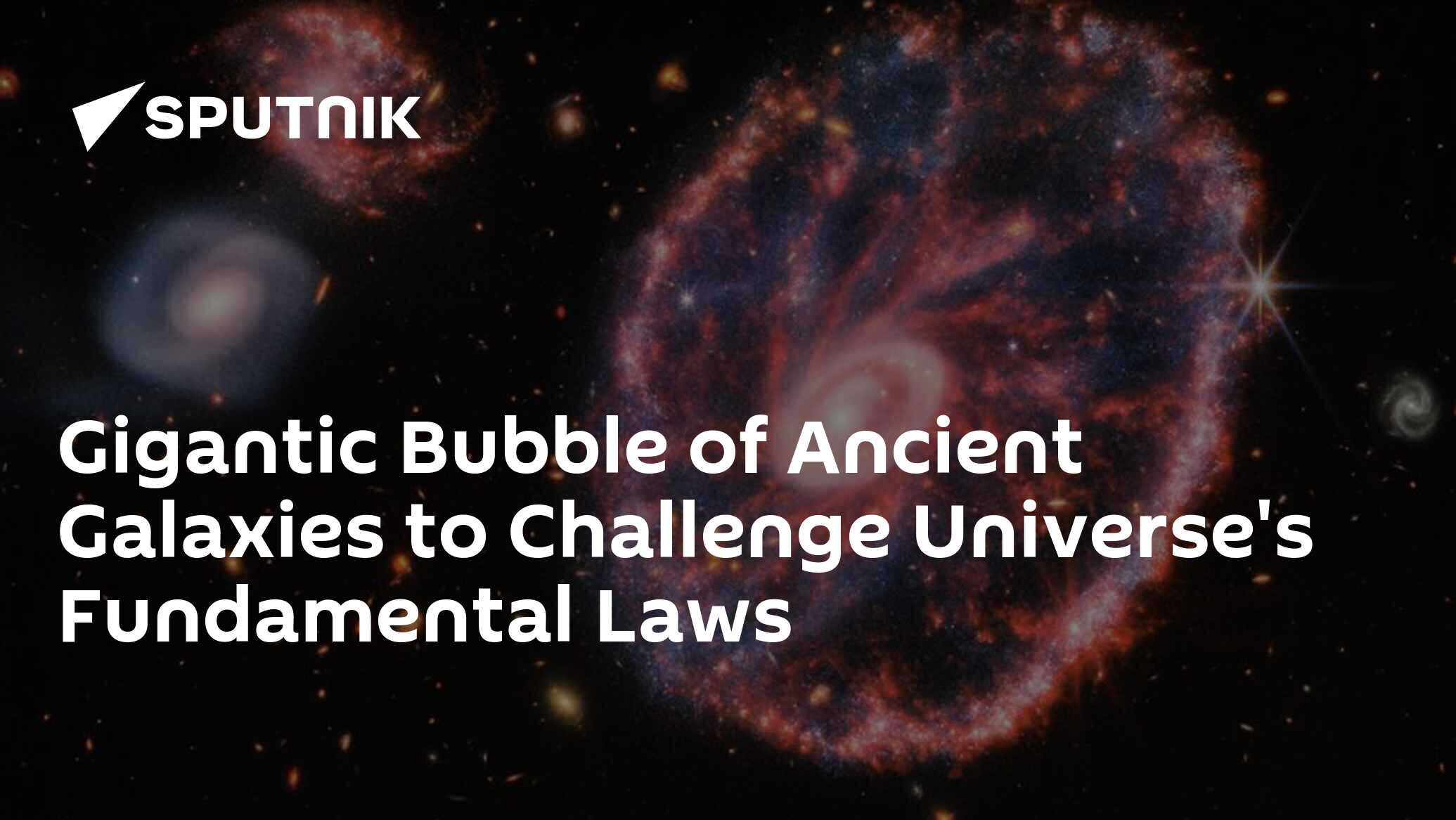 Gigantic Bubble of Ancient Galaxies to Challenge Universe's Fundamental ...