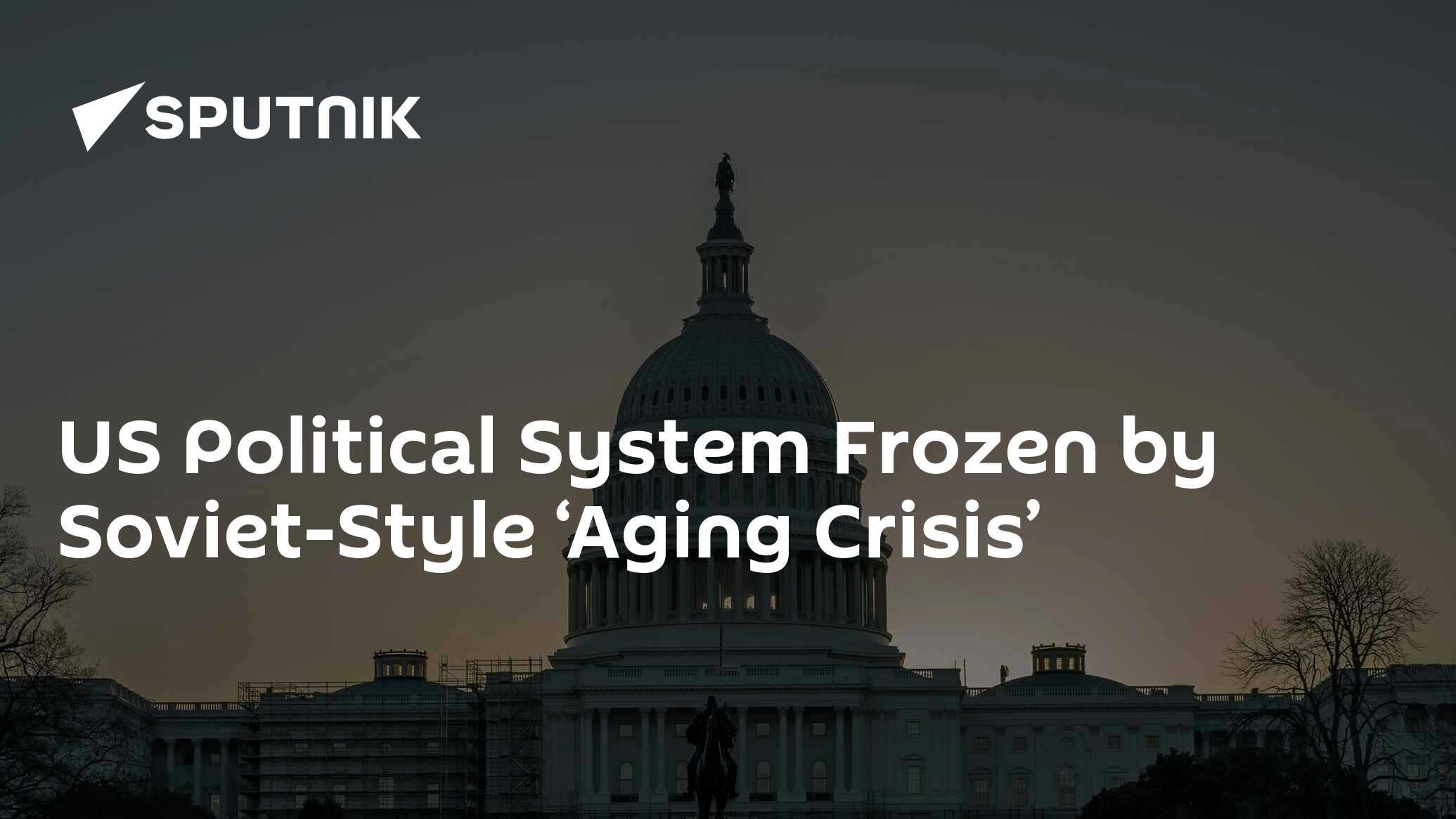 US Political System Frozen by Soviet-Style ‘Aging Crisis’