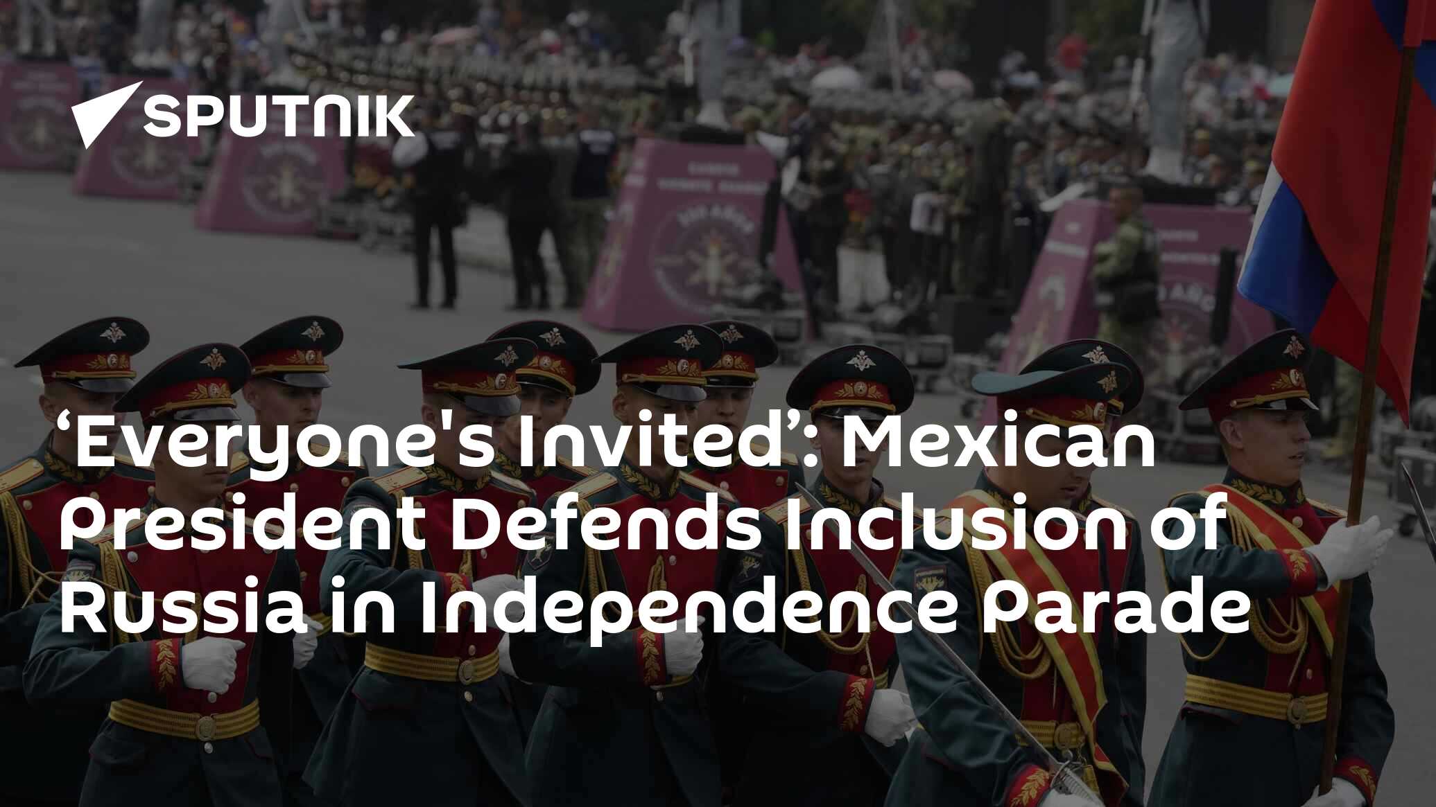 Mexico President Defends Russia Participation in Independence Day Parade