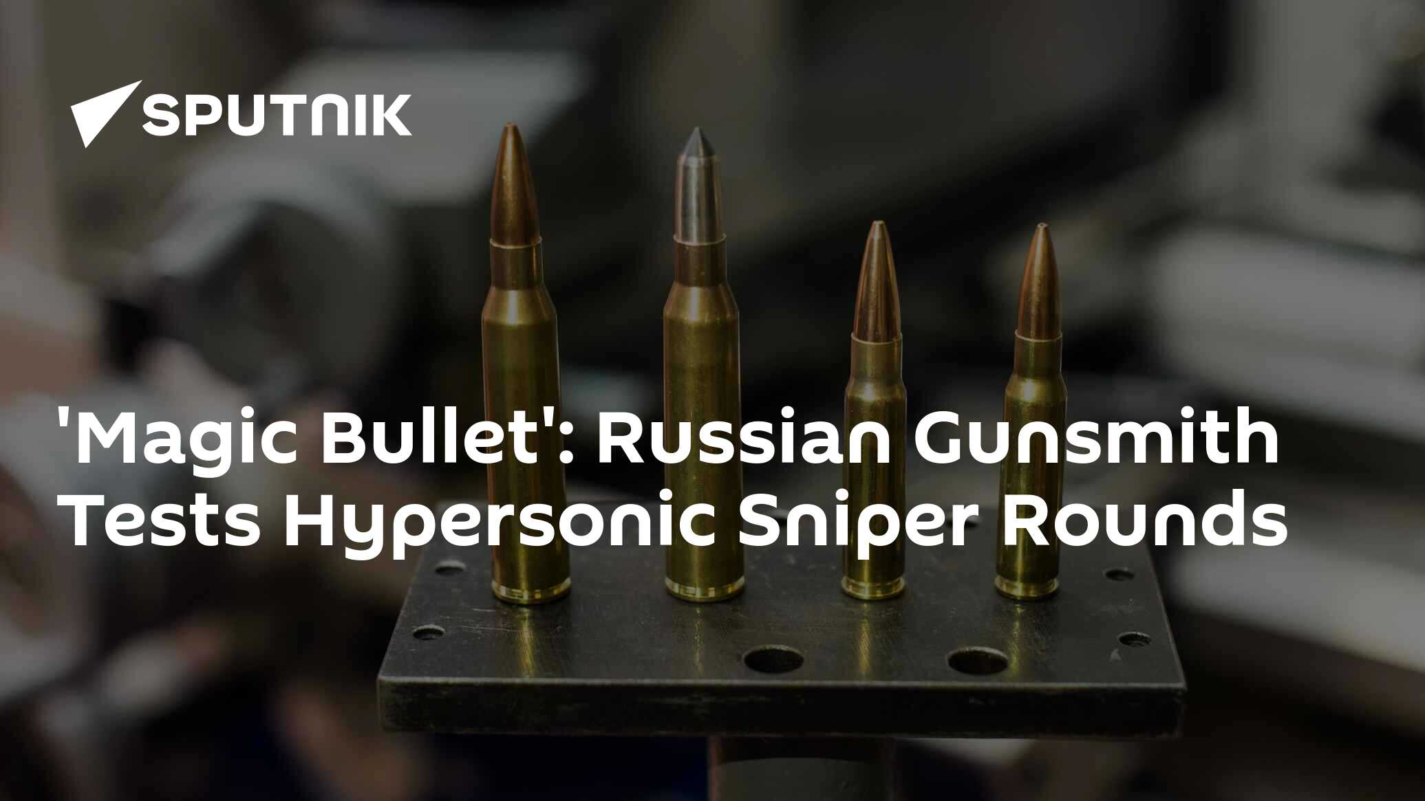 'Magic Bullet': Russian Gunsmith Tests Hypersonic Sniper Rounds