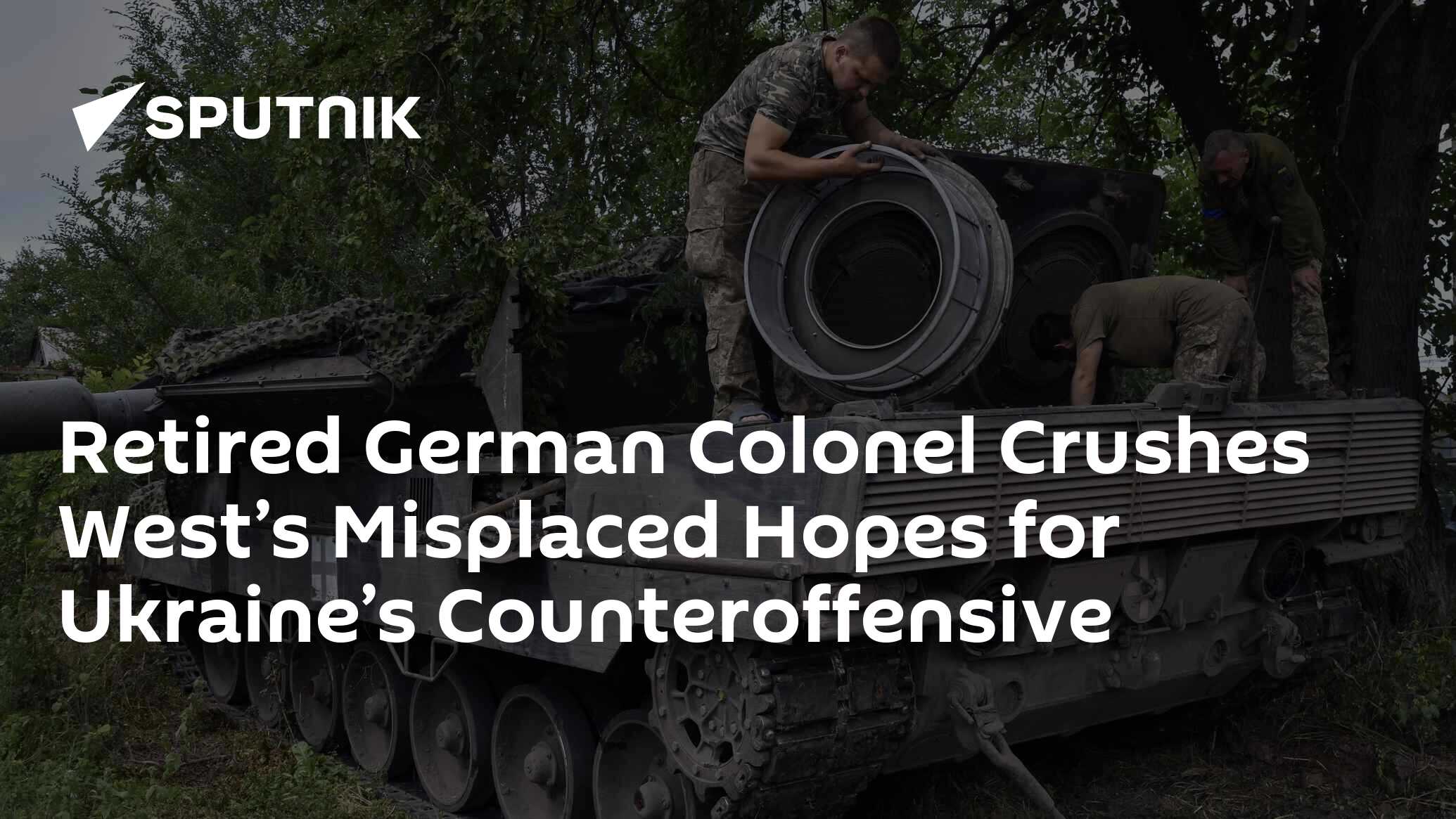 Retired German Colonel Crushes West’s Misplaced Hopes for Ukraine’s ...