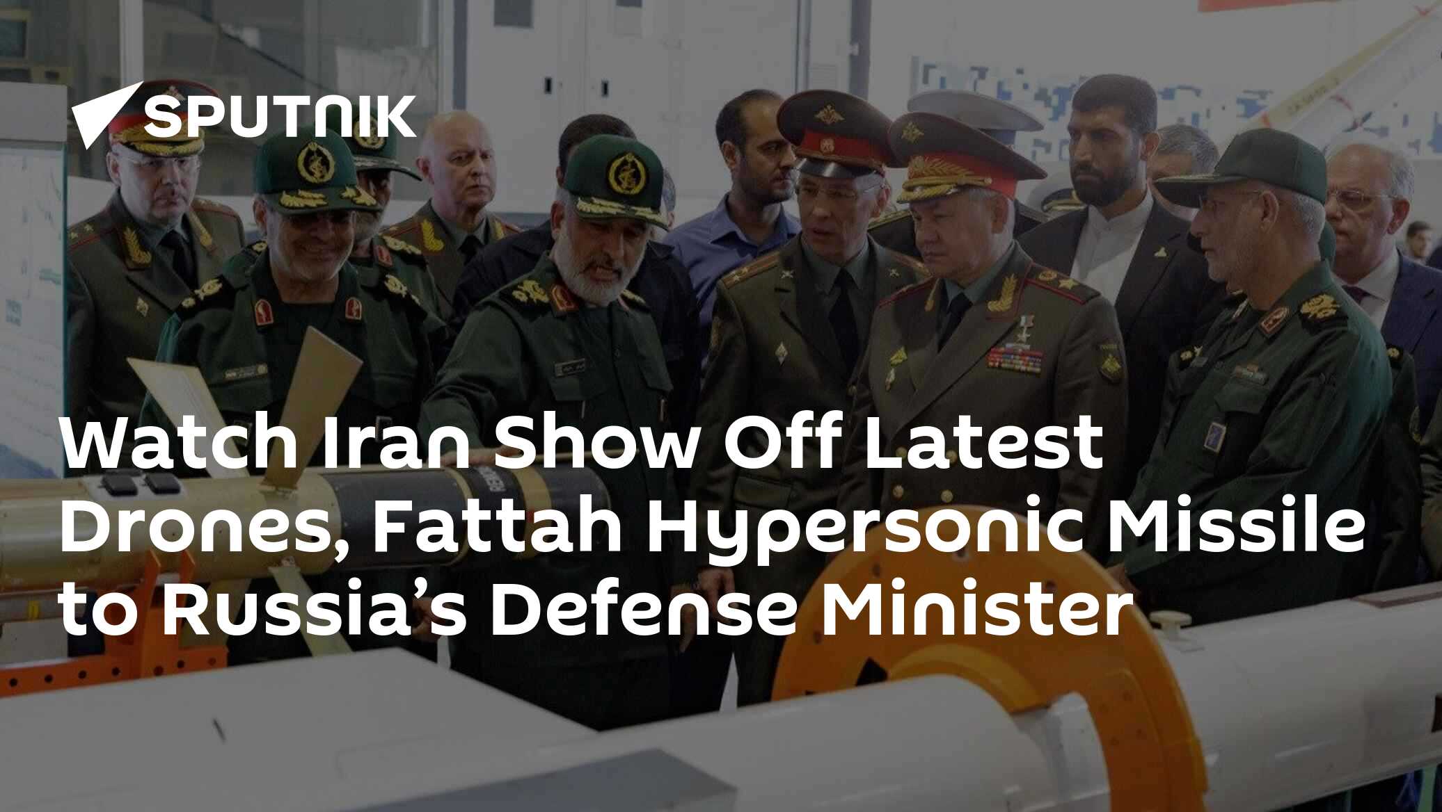 Watch Iran Show Off Latest Drones, Fattah Hypersonic Missile to Russia ...