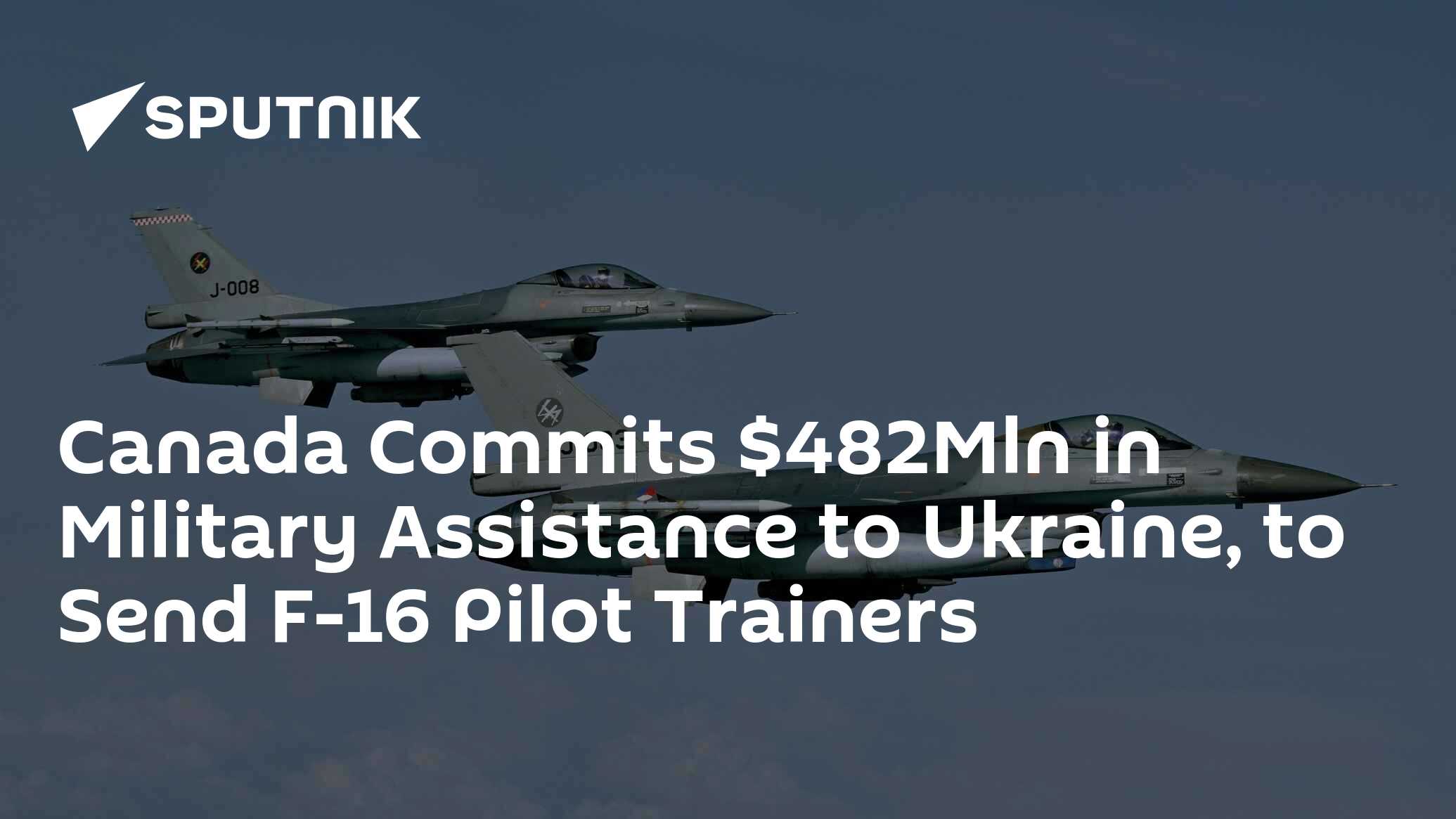 Canada Commits $482Mln in Military Assistance to Ukraine, to Send F-16 ...