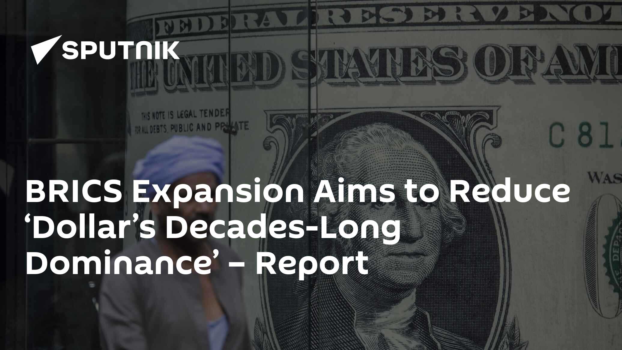 BRICS Expansion Aims to Reduce ‘Dollar’s Decades-Long Dominance’ – Report