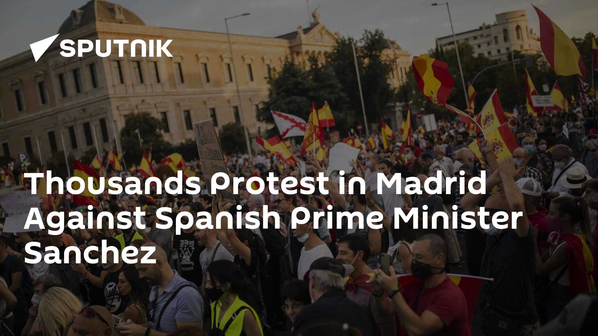 Thousands Protest in Madrid Against Spanish Prime Minister Sanchez