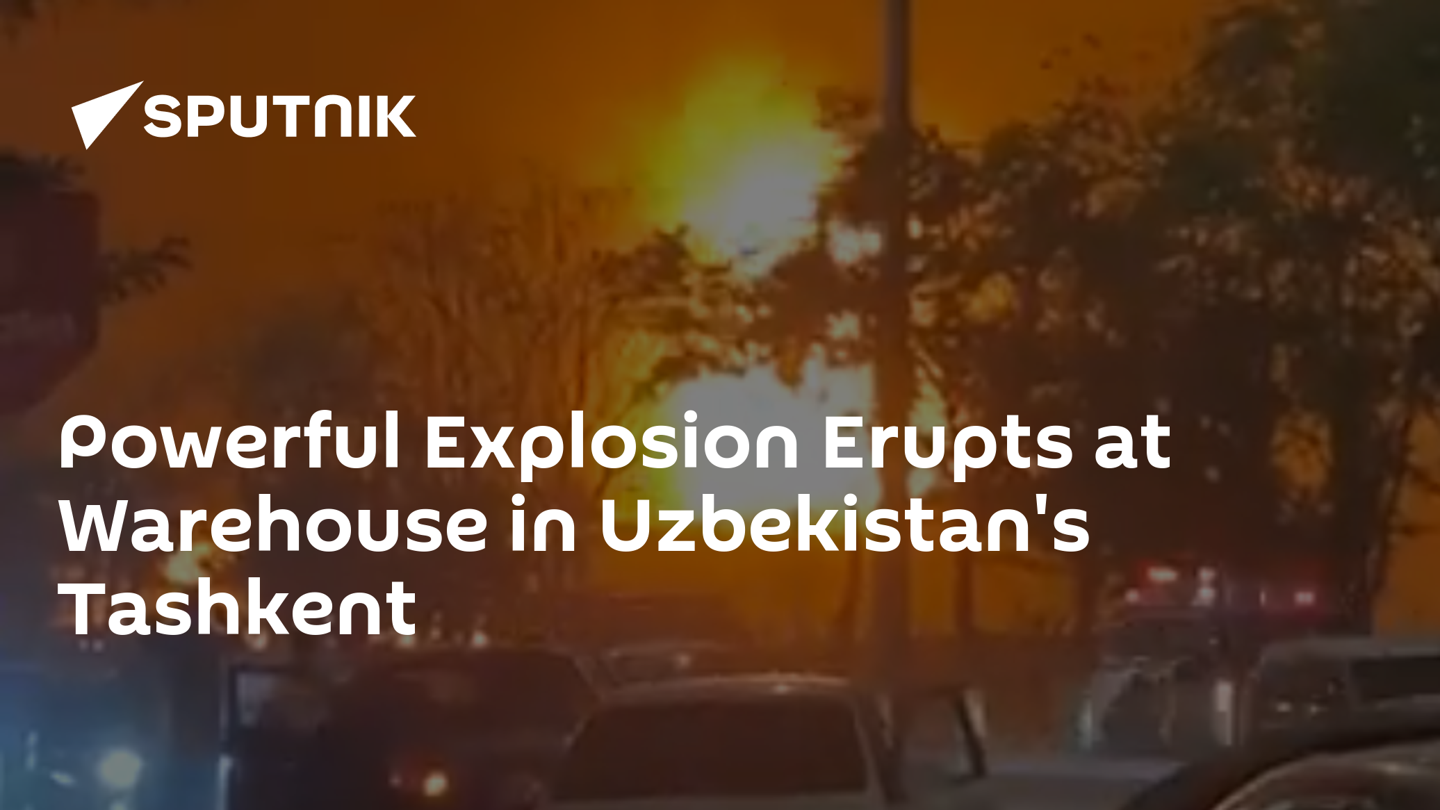 Powerful Explosion Erupts at Warehouse in Uzbekistan's Tashkent - South ...