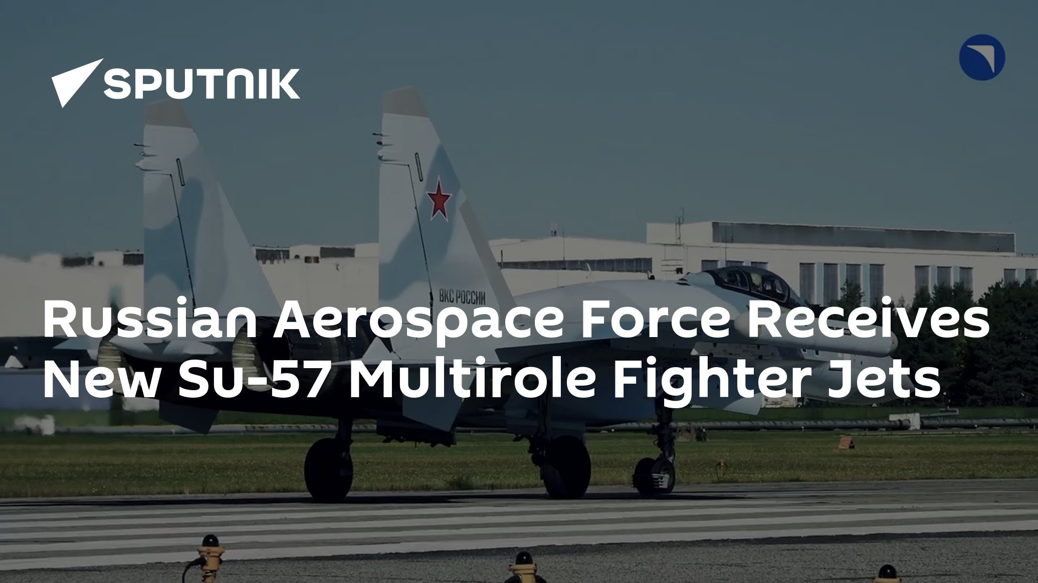 Russian Aerospace Forces Receive New Su-57 Multirole Fighter Jets