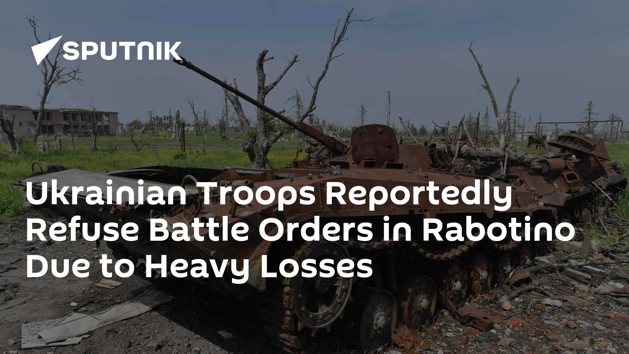 Ukrainian Troops Reportedly Refuse Battle Orders in Rabotino Due to ...