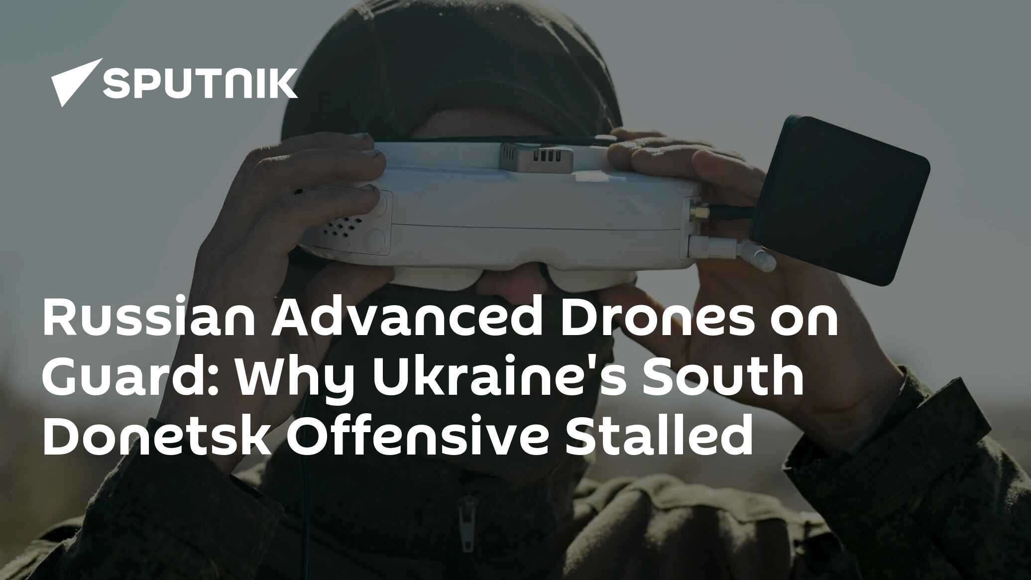 Russian Advanced Drones on Guard: Why Ukraine's South Donetsk Offensive ...