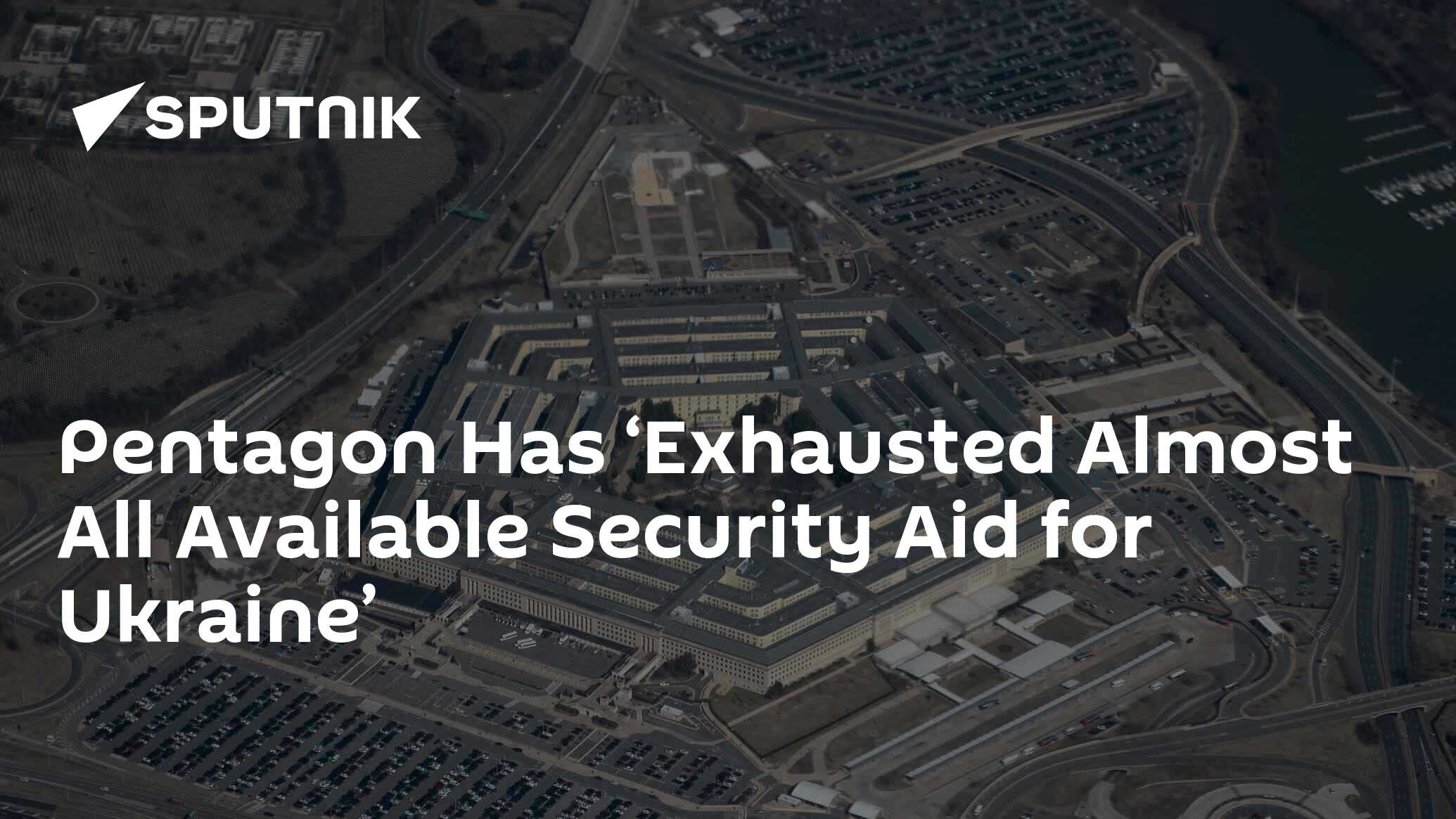 Pentagon ‘Exhausted Almost All Available Security Aid for Ukraine’