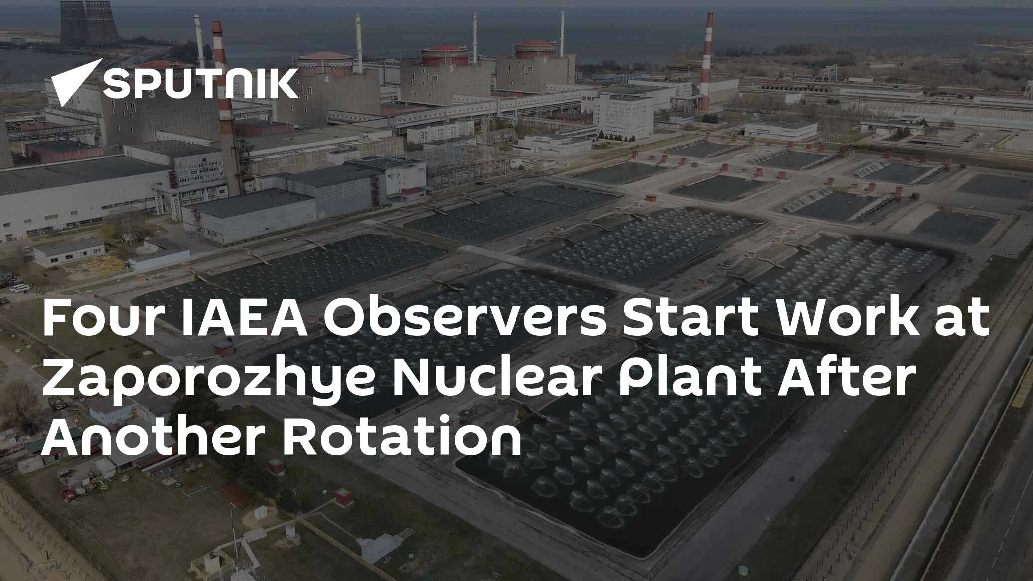 Four IAEA Observers Start Work at Zaporozhye Nuclear Plant After ...