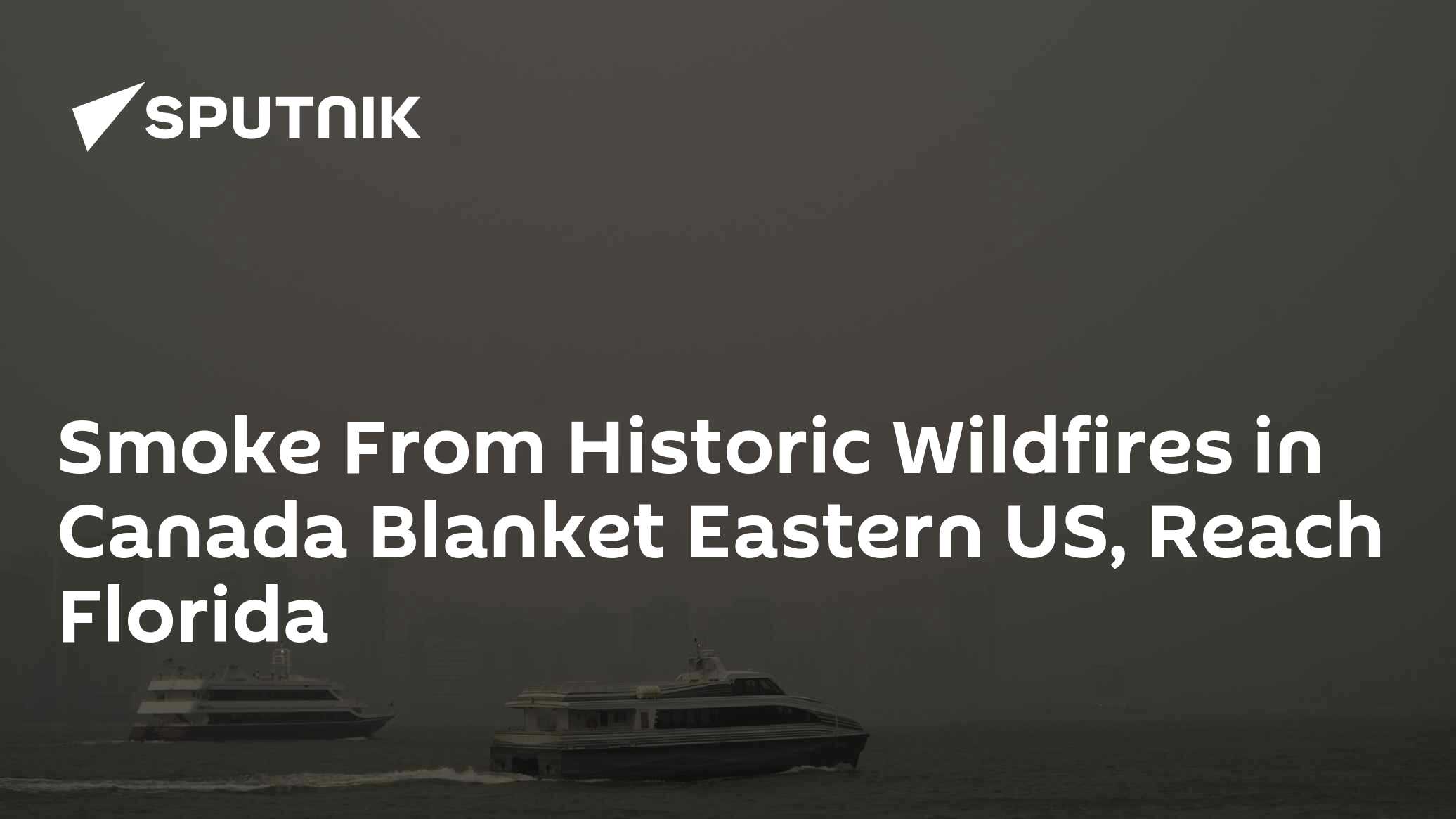 Historic Wildfires in Canada Blanket Eastern US in Smoke, Reaching Florida