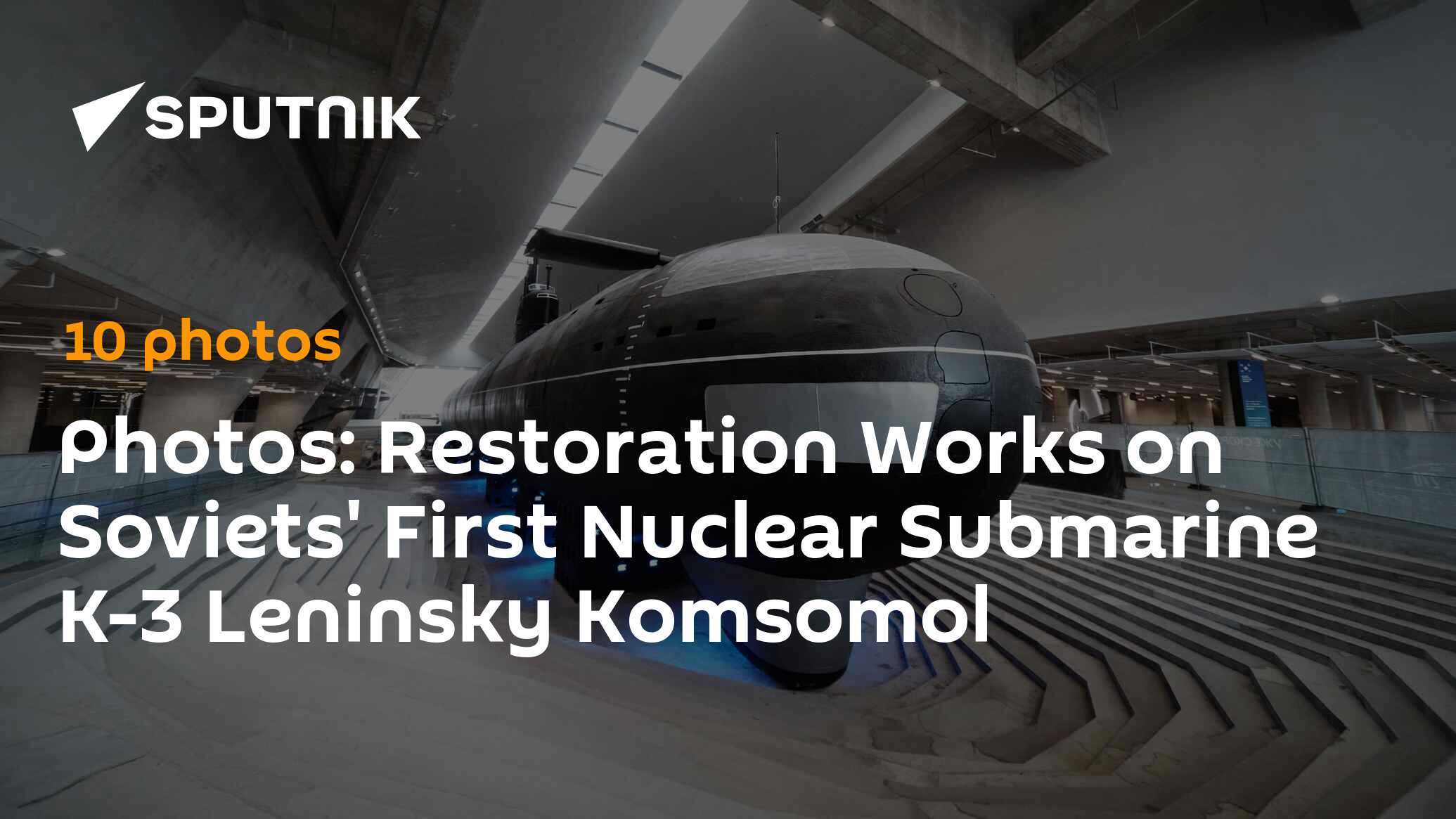 Photos: Restoration Works on Soviet's First Nuclear Submarine K-3 ...