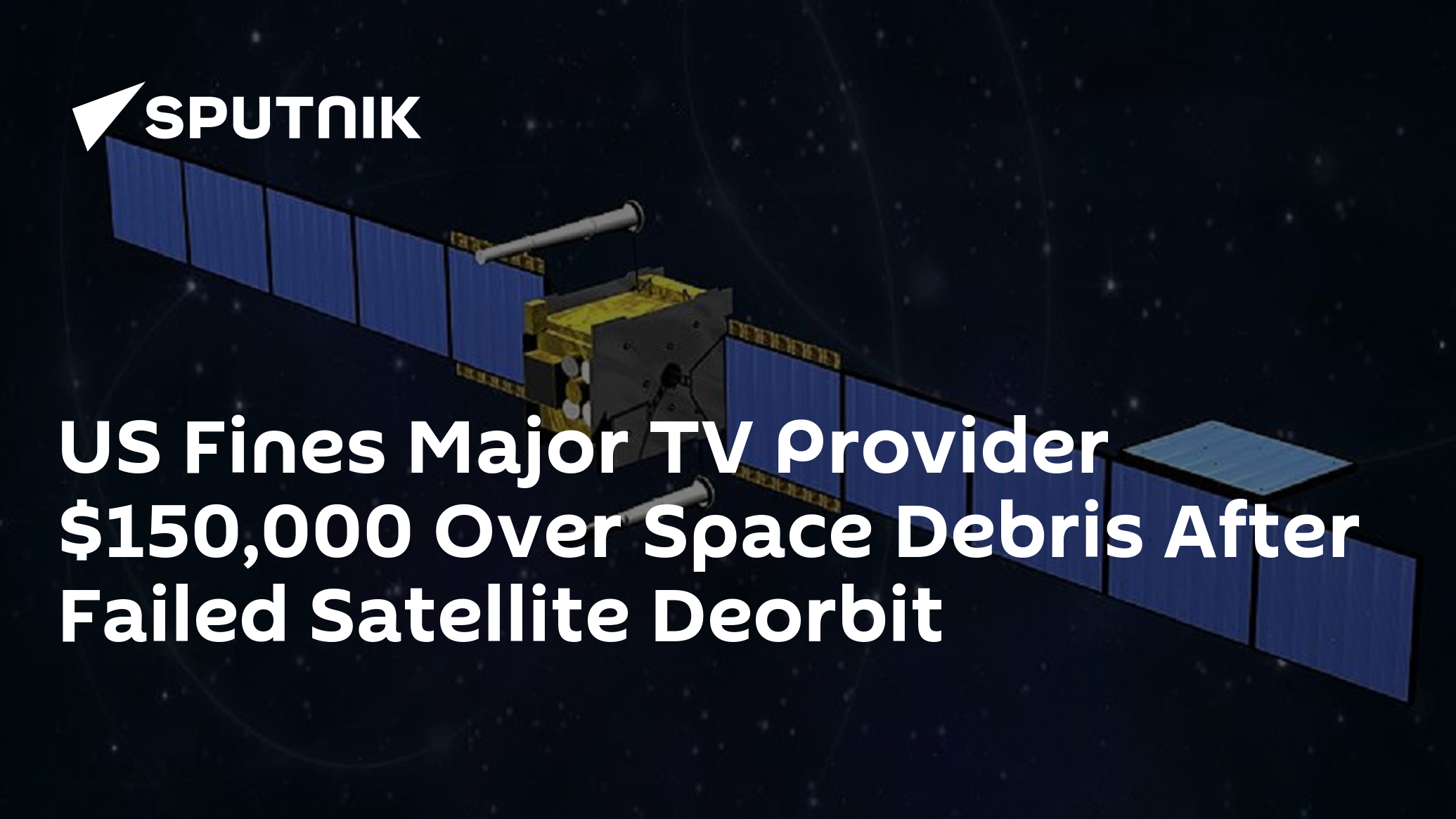FCC Fines Dish Network $150,000 for Space Debris After Failed Satellite Deorbit