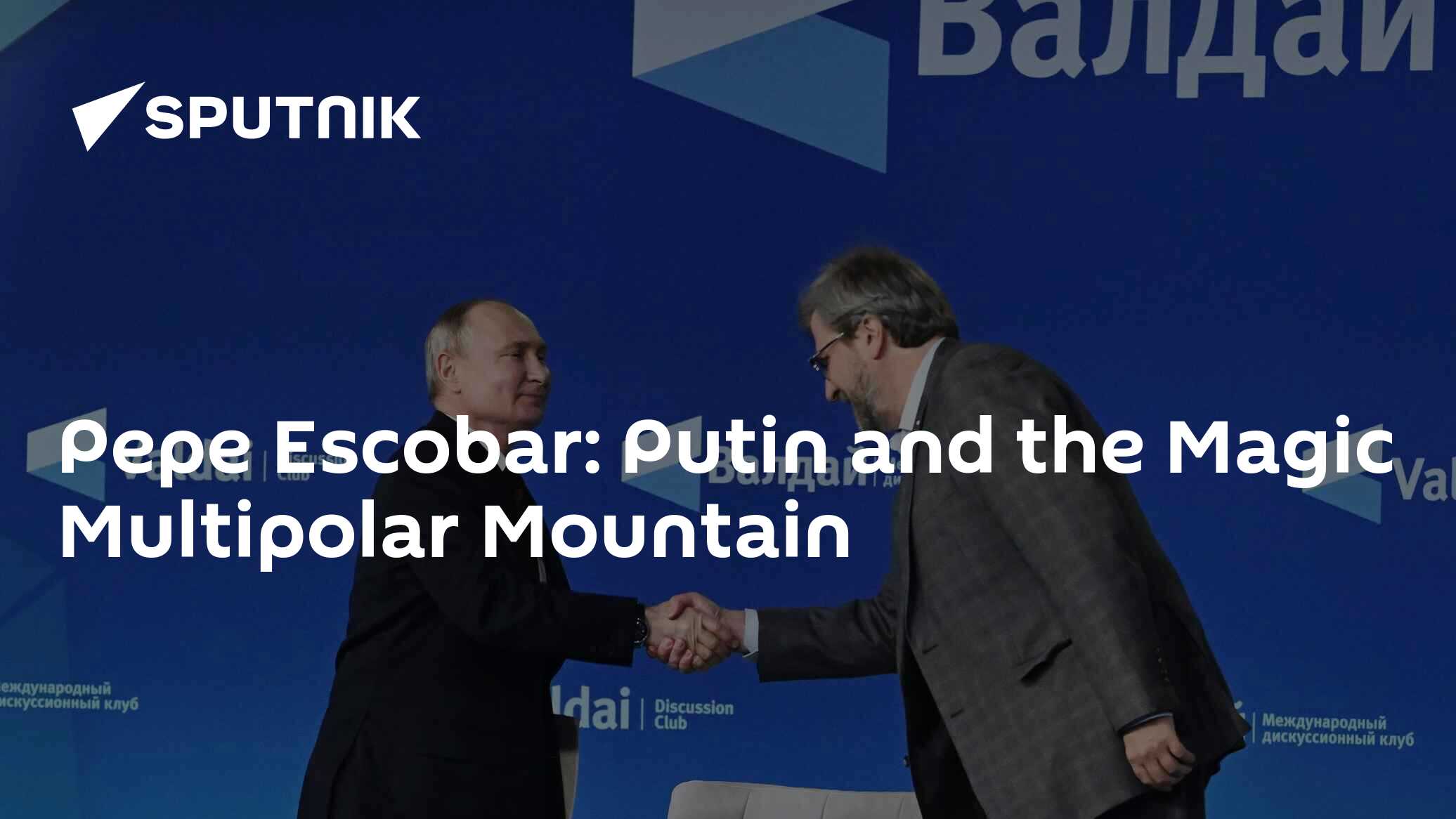 Pepe Escobar: Putin and the Magic Multipolar Mountain