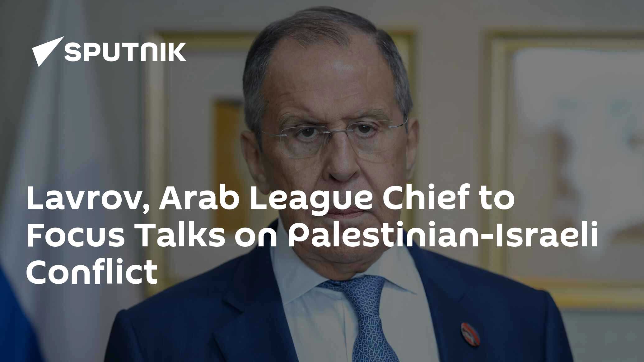 Lavrov, Arab League Chief to Focus Talks on Palestinian-Israeli Conflict