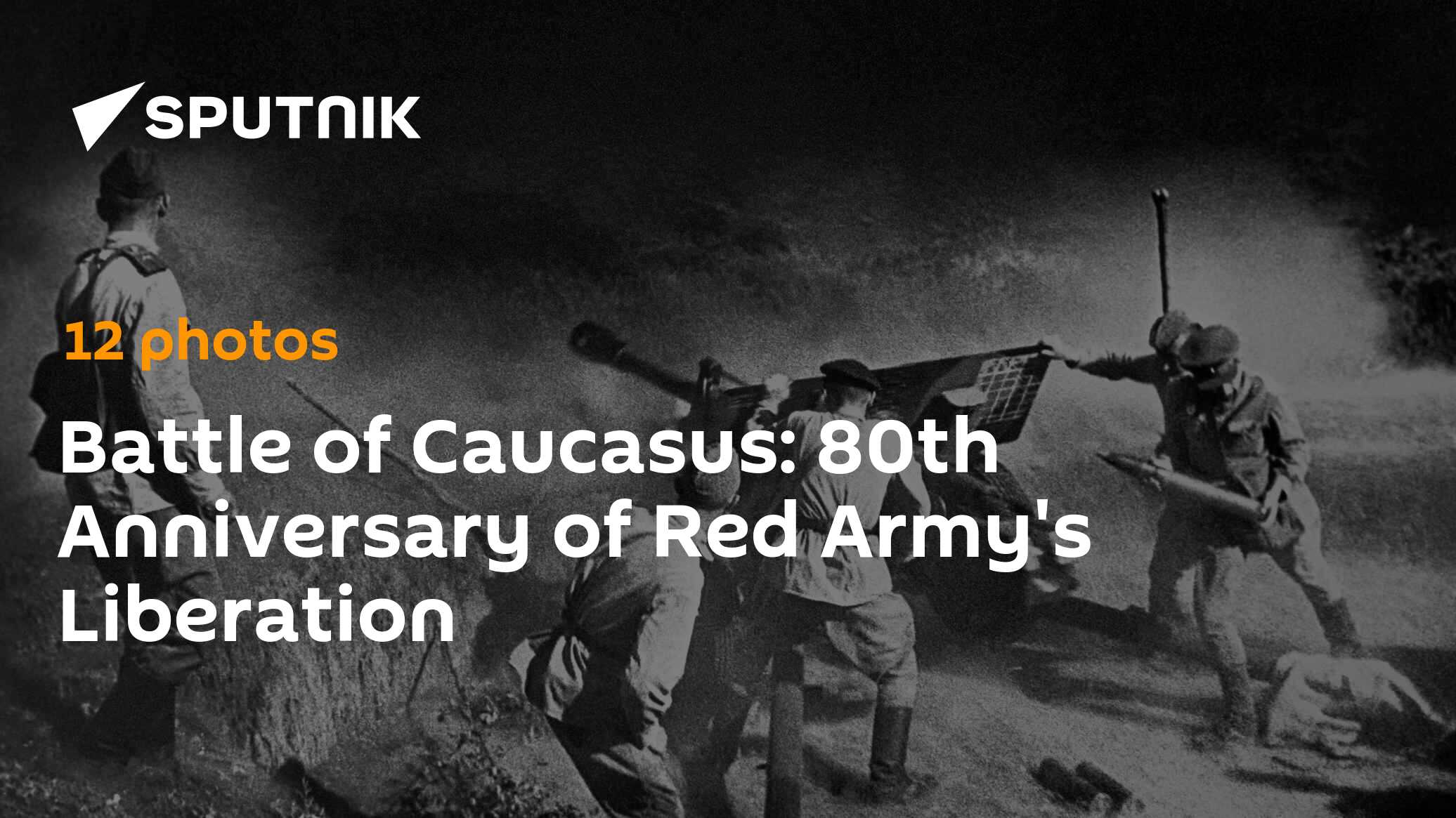 Battle of Caucasus: 80th Anniversary of Red Army's Caucasus Liberation