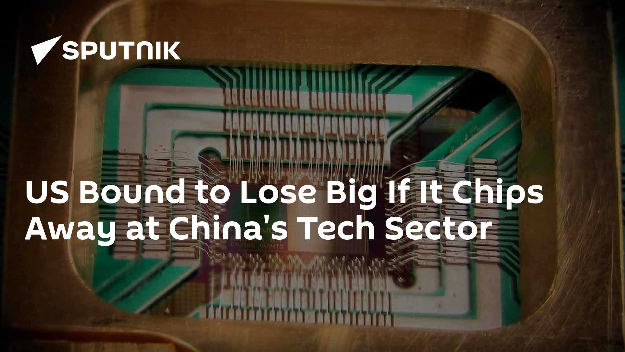 US Bound to Lose Big If It Chips Away at China's Tech Sector