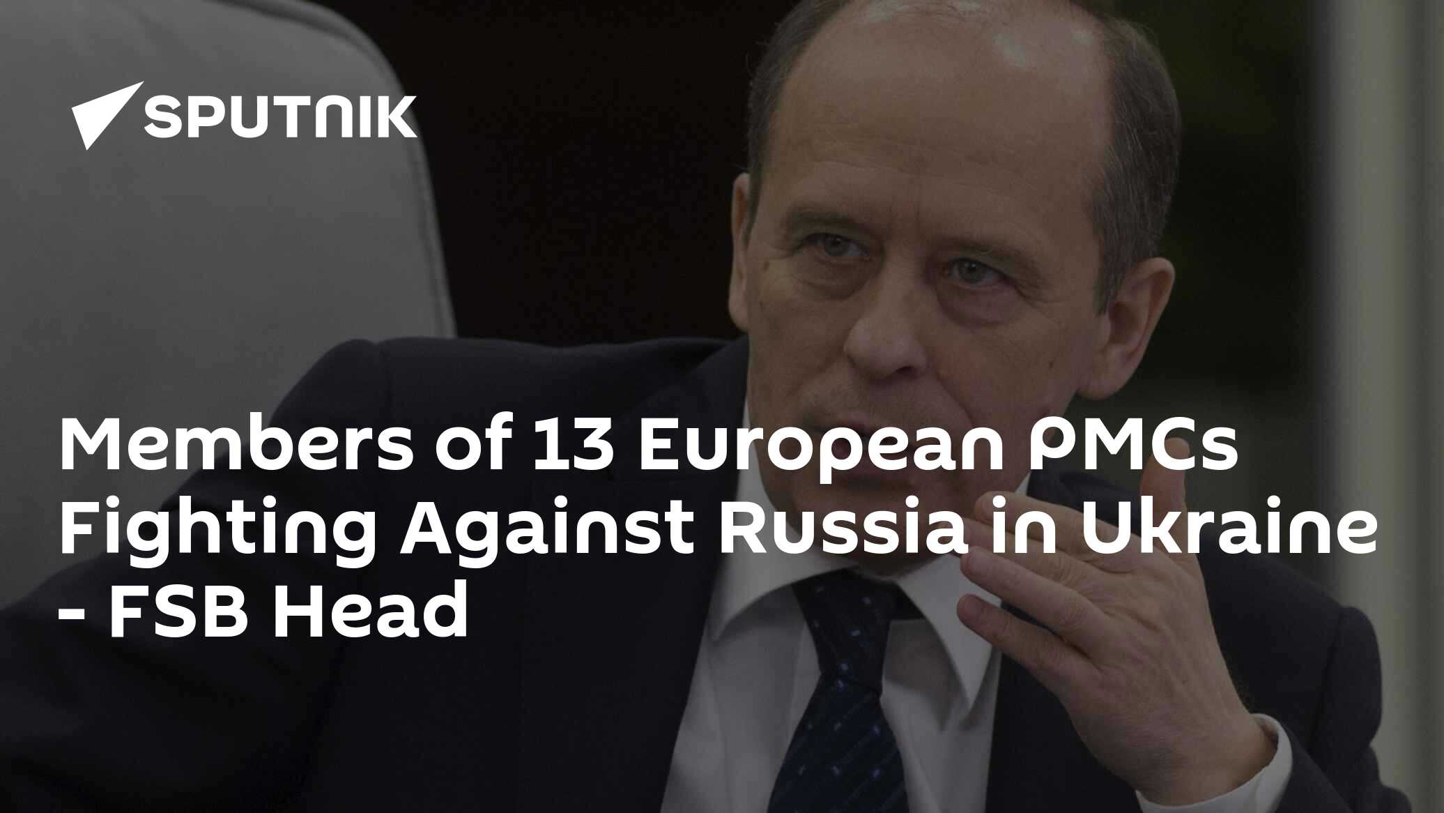 Members of 13 European PMCs Fighting Against Russia in Ukraine – FSB ...