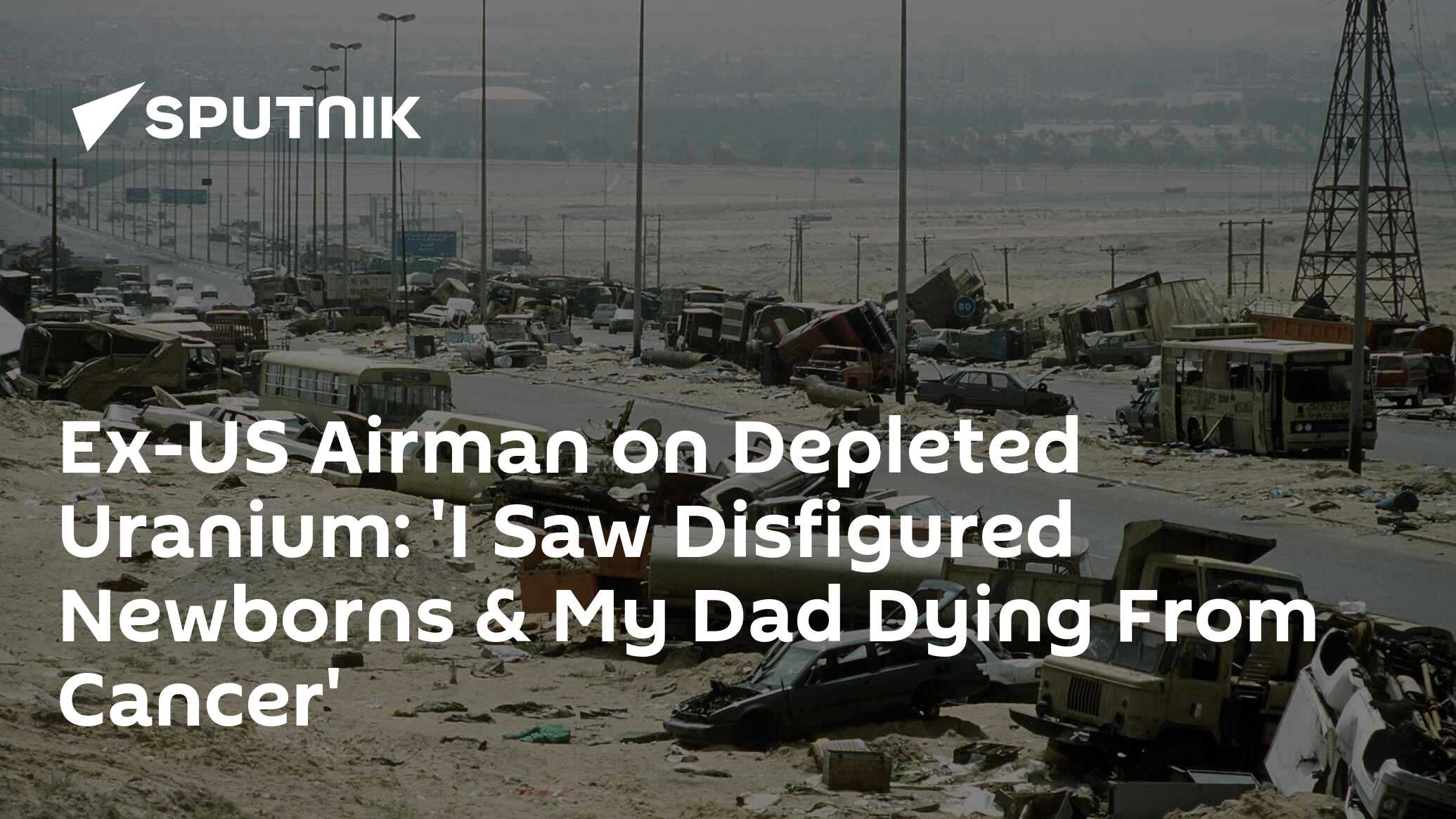 US Vet on Depleted Uranium: 'I Saw Disfigured Newborns and My Dad Dying ...