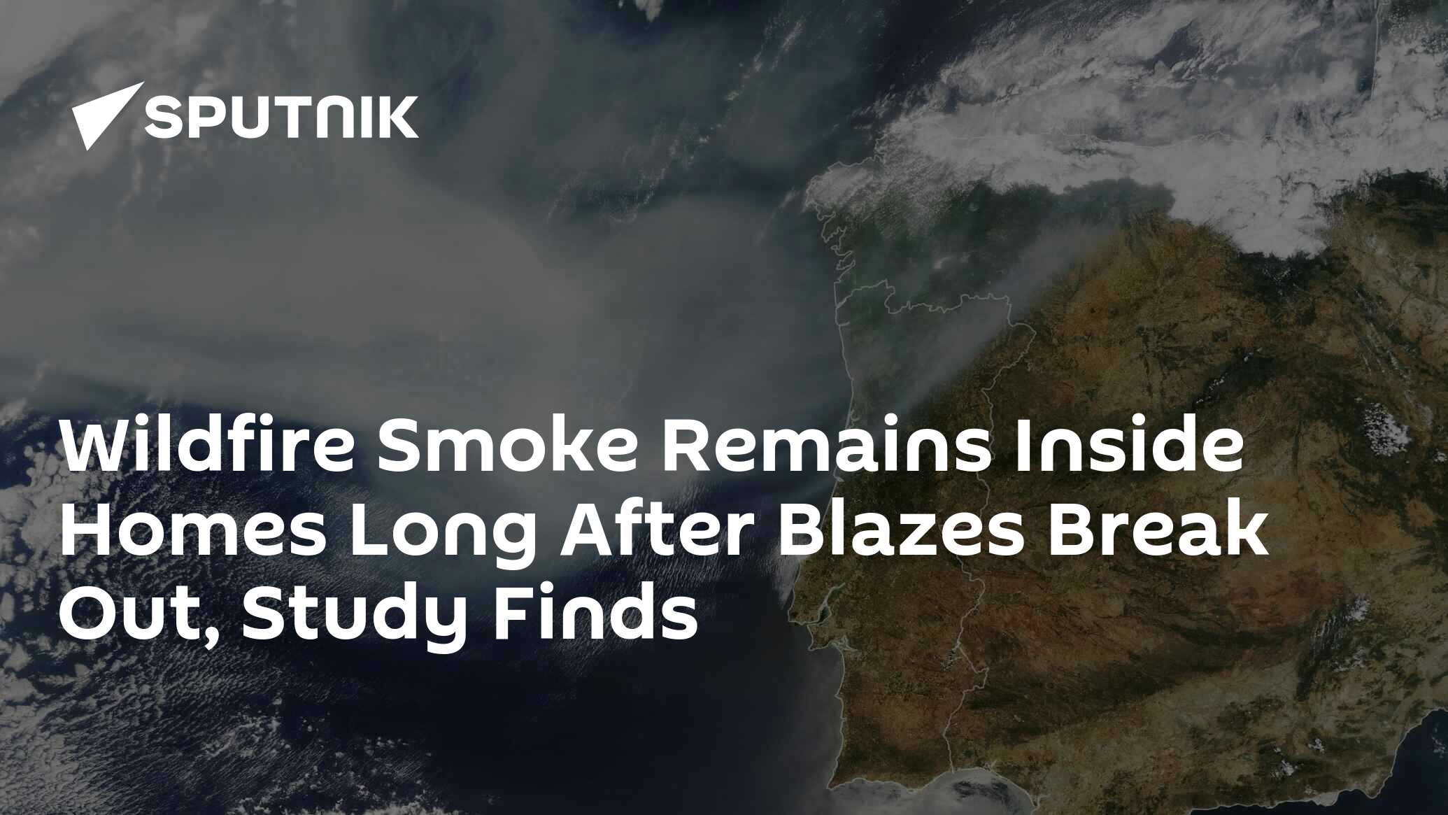 Wildfire Smoke Stays in Homes Long After the Blaze, Study Reveals ...