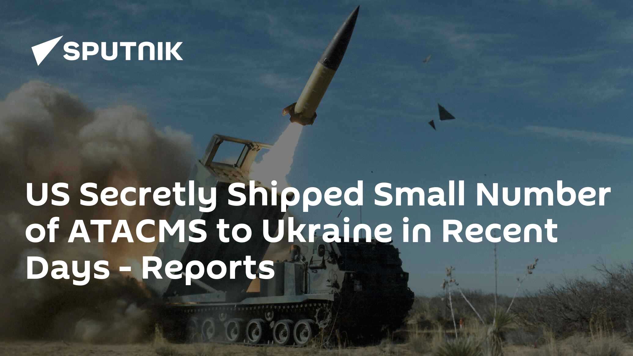 US Secretly Shipped Small Number of ATACMS to Ukraine in Recent Days ...