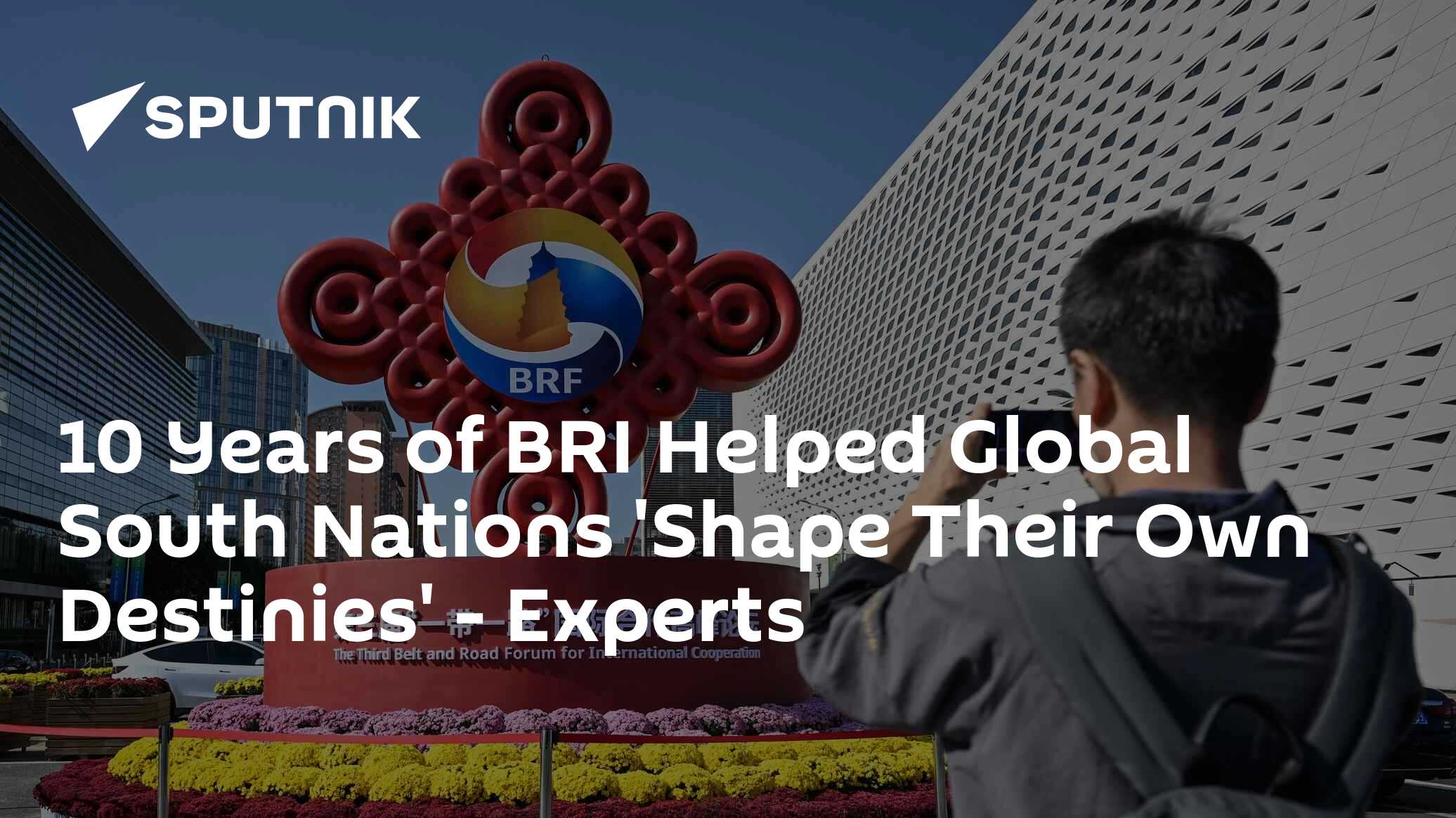 Experts: 10 Years of BRI Helped Global South Nations 'Shape Their Own ...
