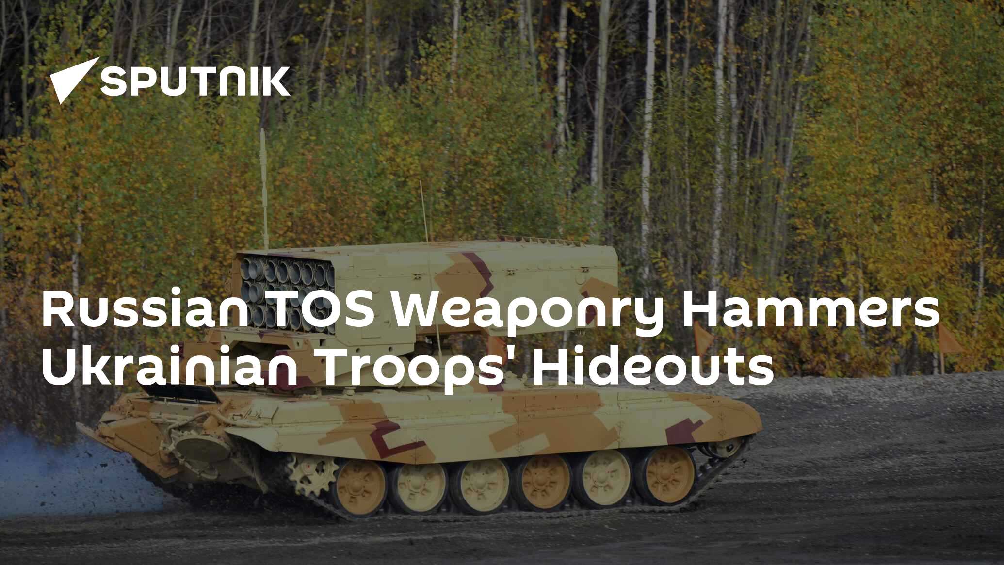 Russian Tos Weaponry Hammers Ukrainian Troops Hideouts