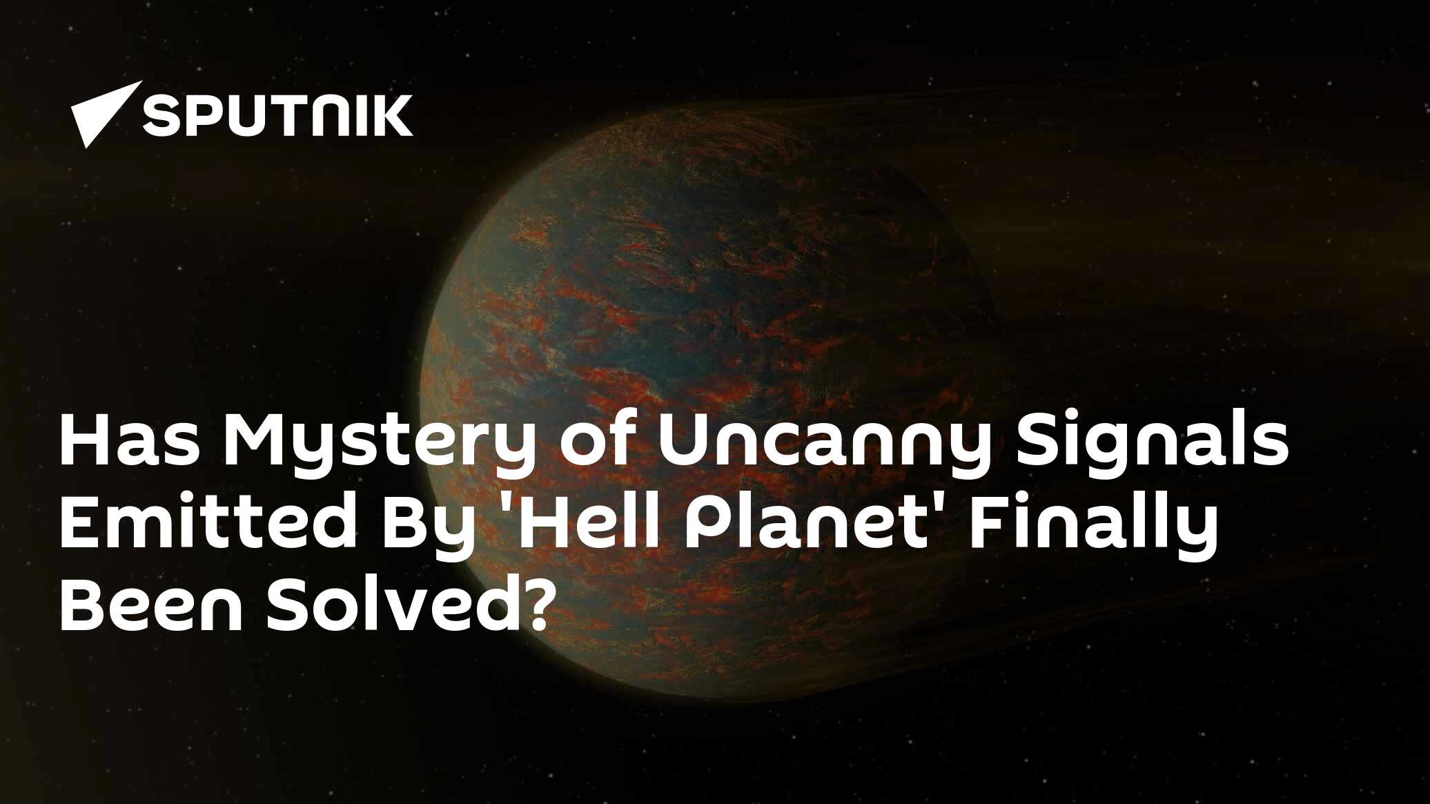 Has Mystery of Uncanny Signals Emitted By 'Hell Planet' Finally Been ...