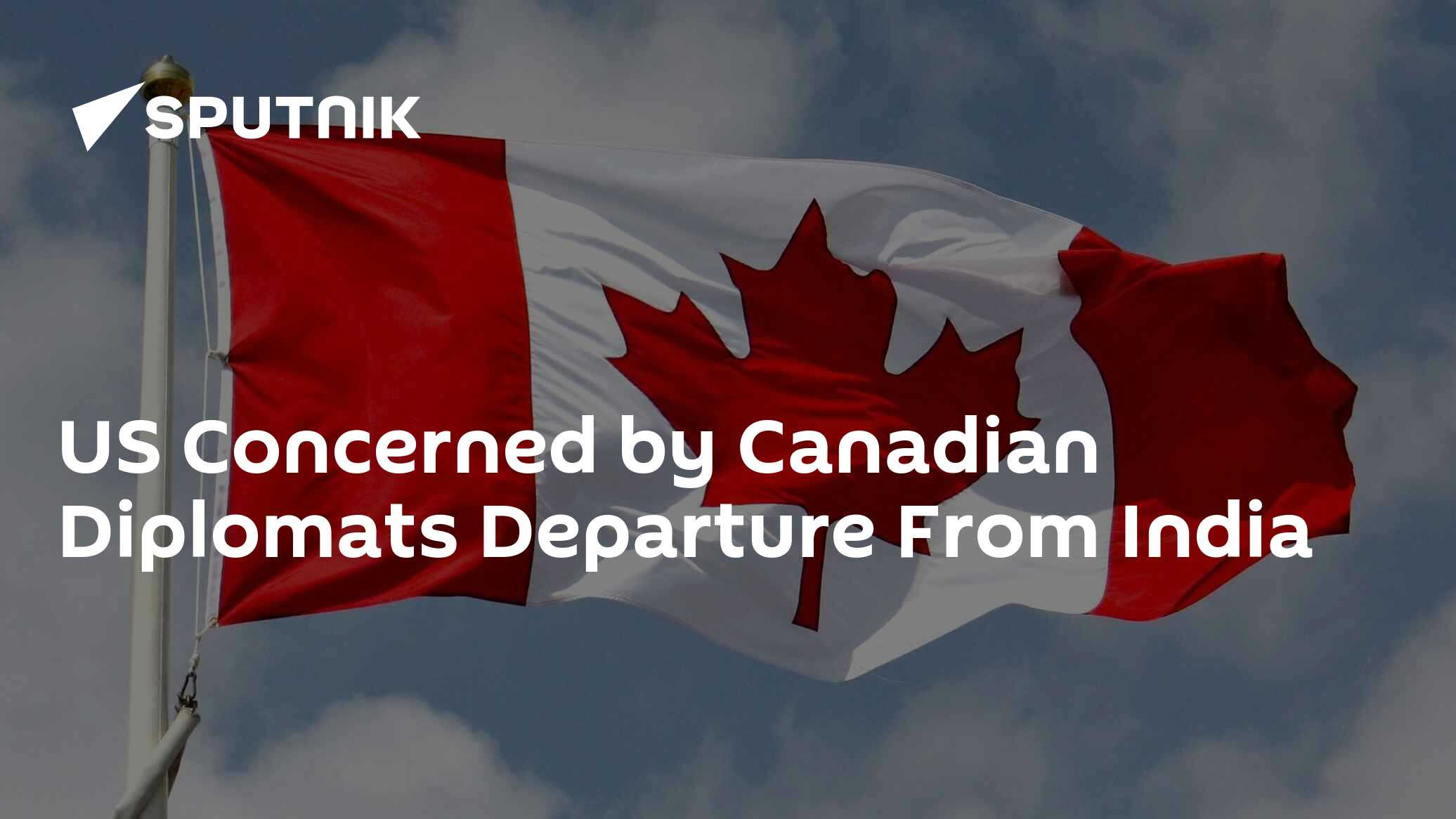 US Concerned by Canadian Diplomats Departure From India