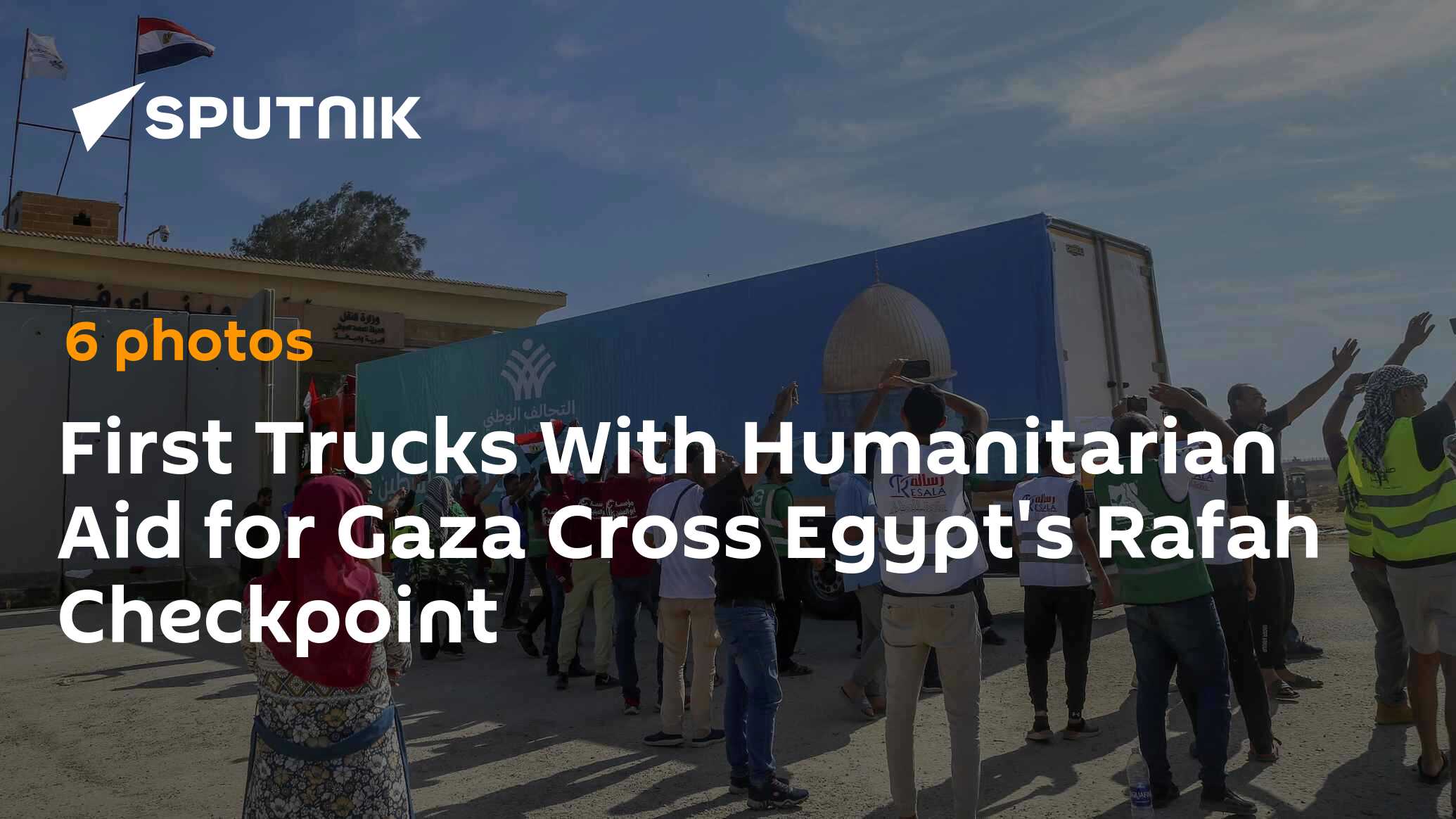 First Trucks With Humanitarian Aid for Gaza Cross Egypt's Rafah Checkpoint