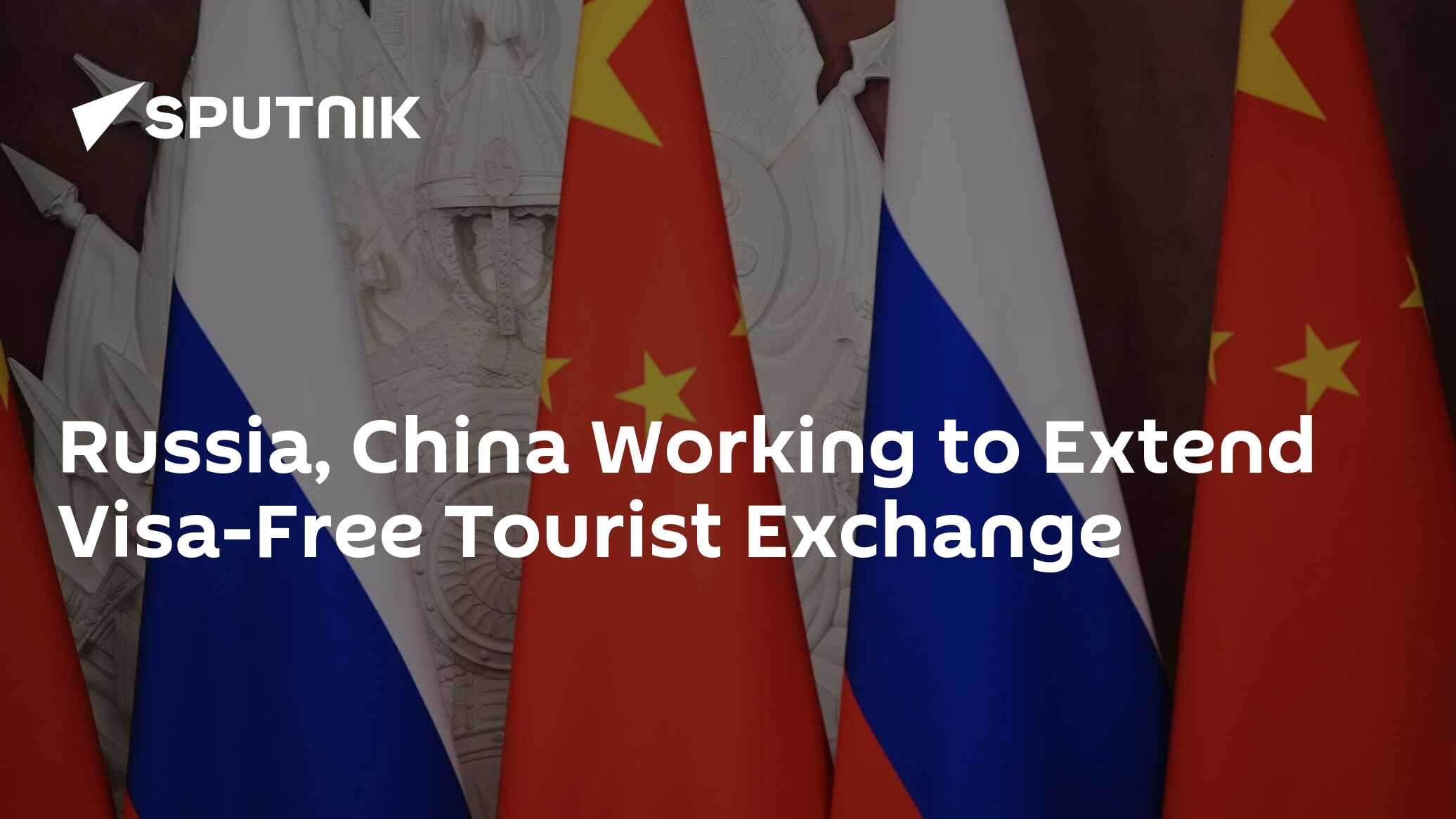 Russia, China Working to Extend Visa-Free Tourist Exchange - Foreign ...
