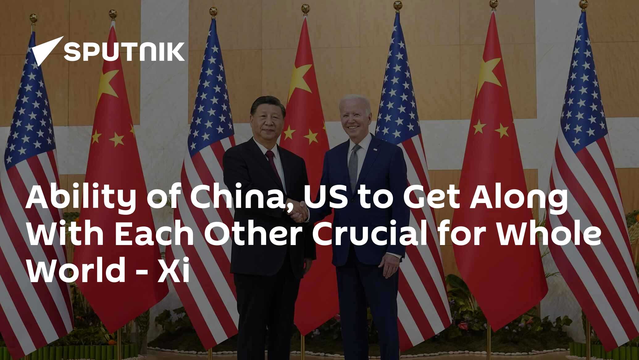 Ability of China, US to Get Along With Each Other Crucial for Whole ...