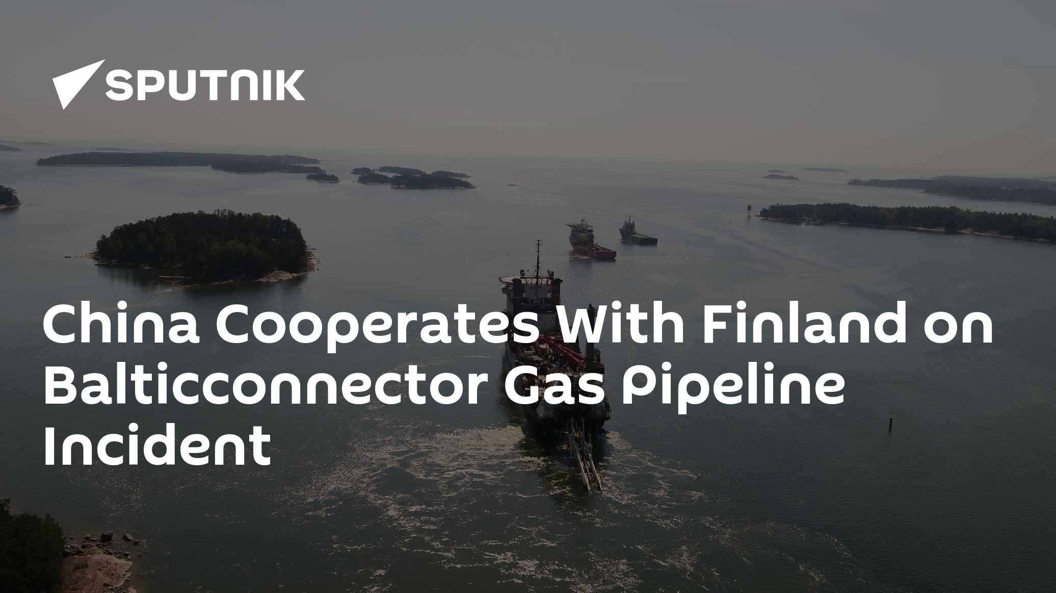 China Cooperates With Finland on Balticconnector Gas Pipeline Incident