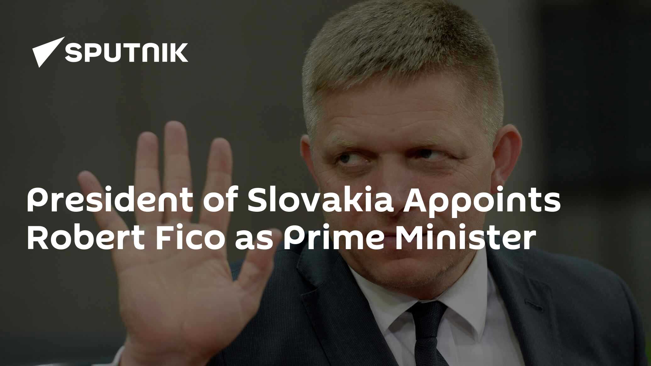 President of Slovakia Appoints Robert Fico as Prime Minister - South ...
