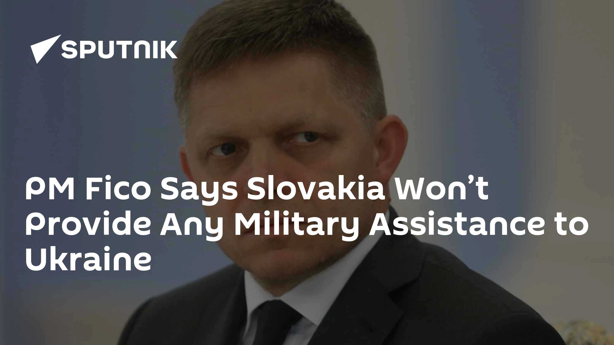 PM Fico Says Slovakia Won’t Provide Any Military Assistance to Ukraine