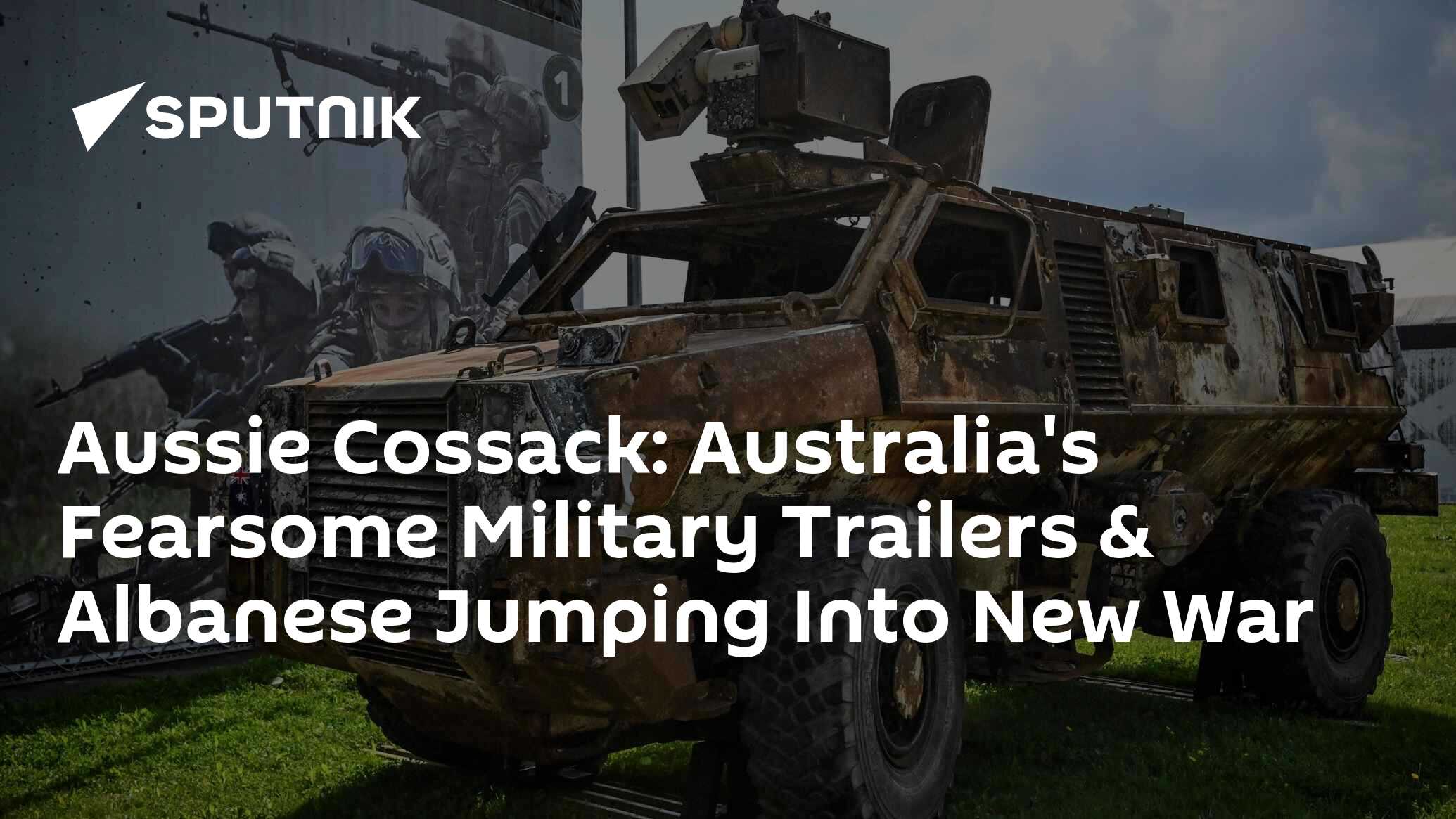 Aussie Cossack: Australia's Fearsome Military Trailers & Albanese ...