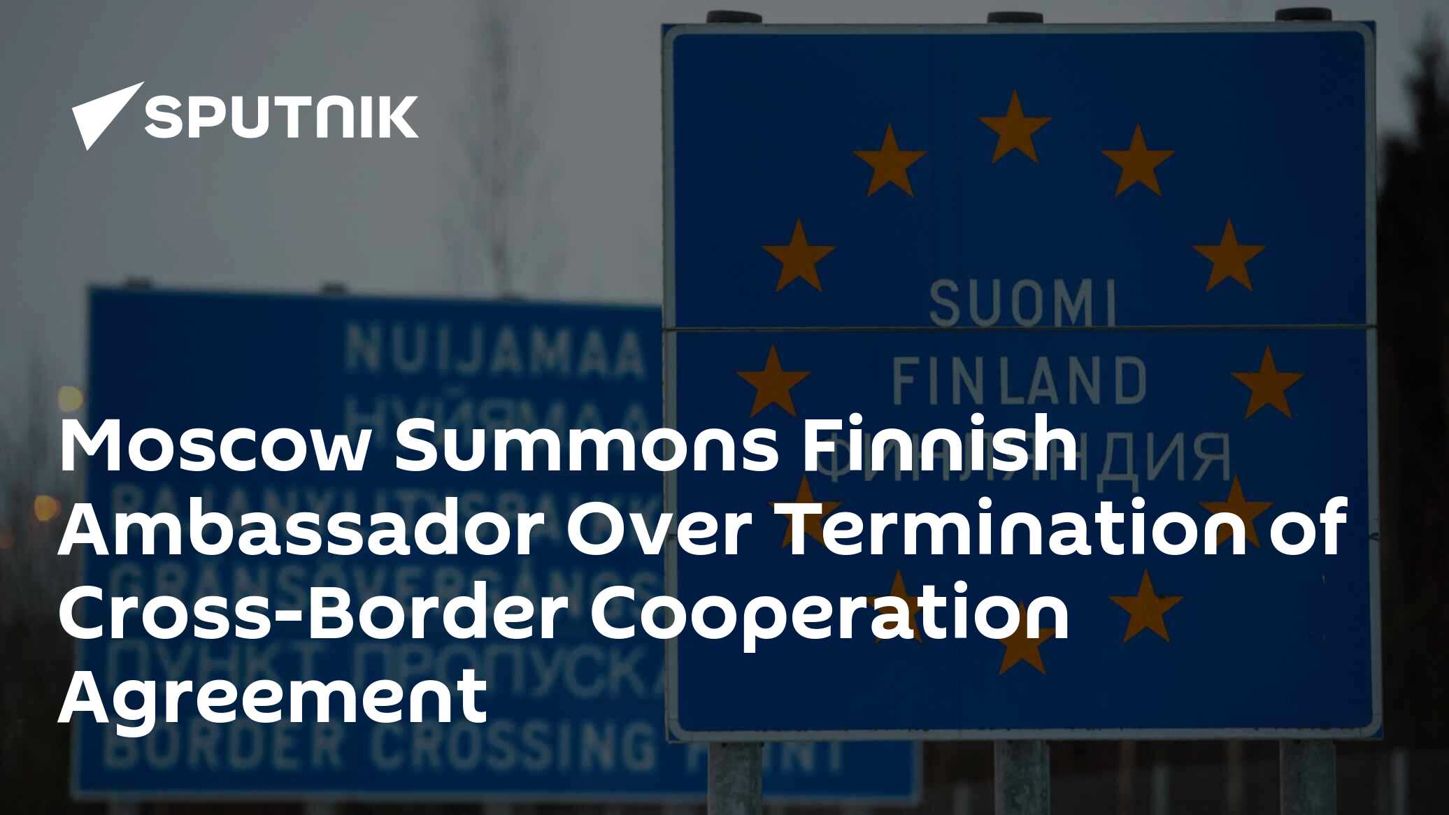 Moscow Summons Finnish Ambassador Over Termination of Cross-Border ...