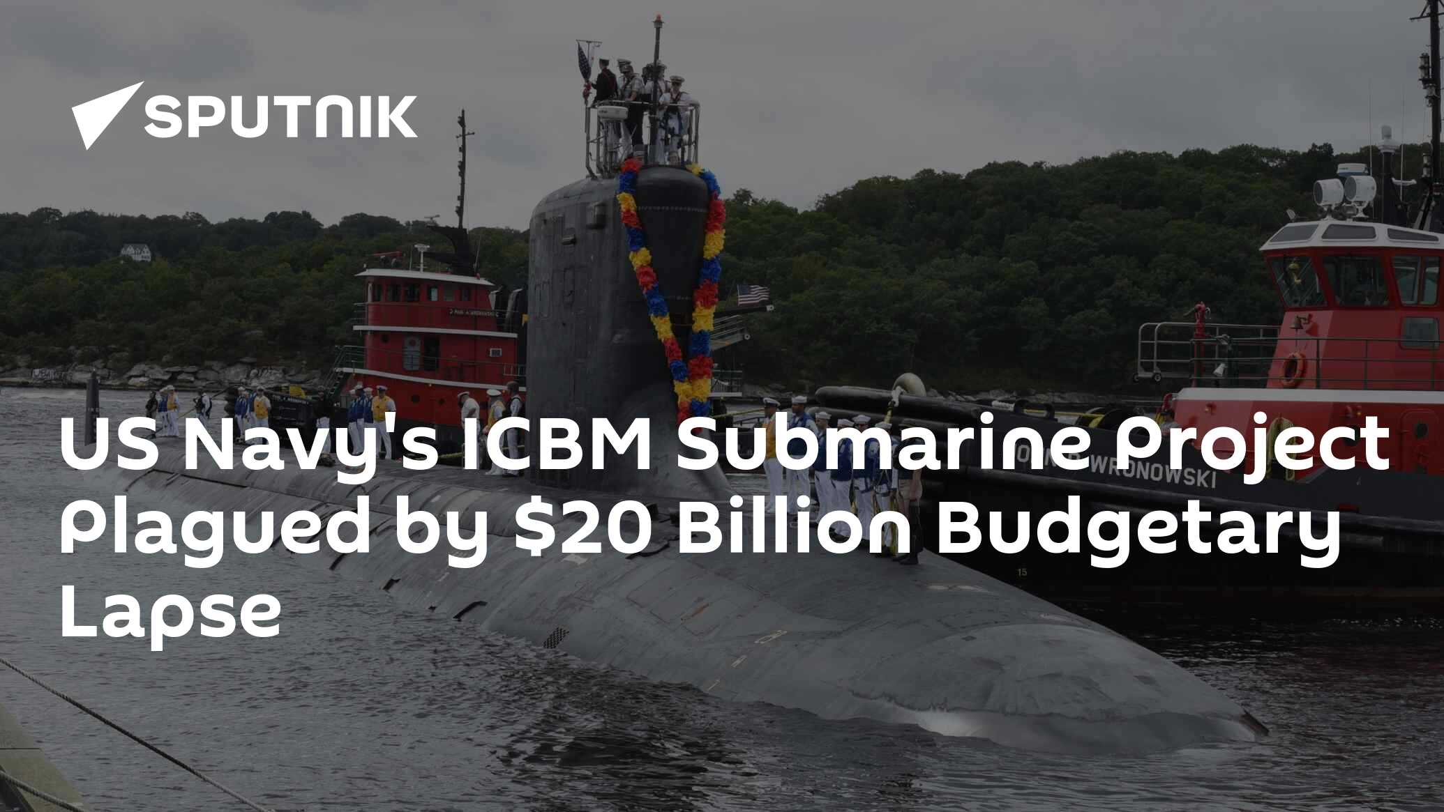 US Navy's ICBM Submarine Project Plagued by $20 Billion Budgetary Lapse