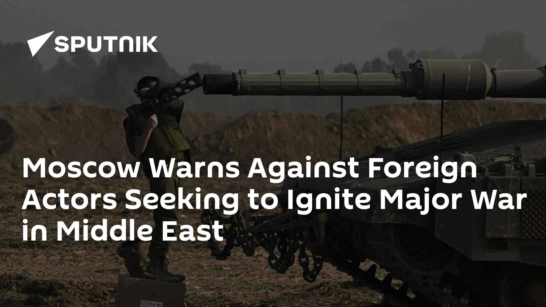 Moscow Warns Against Foreign Actors Seeking to Ignite Major War in ...