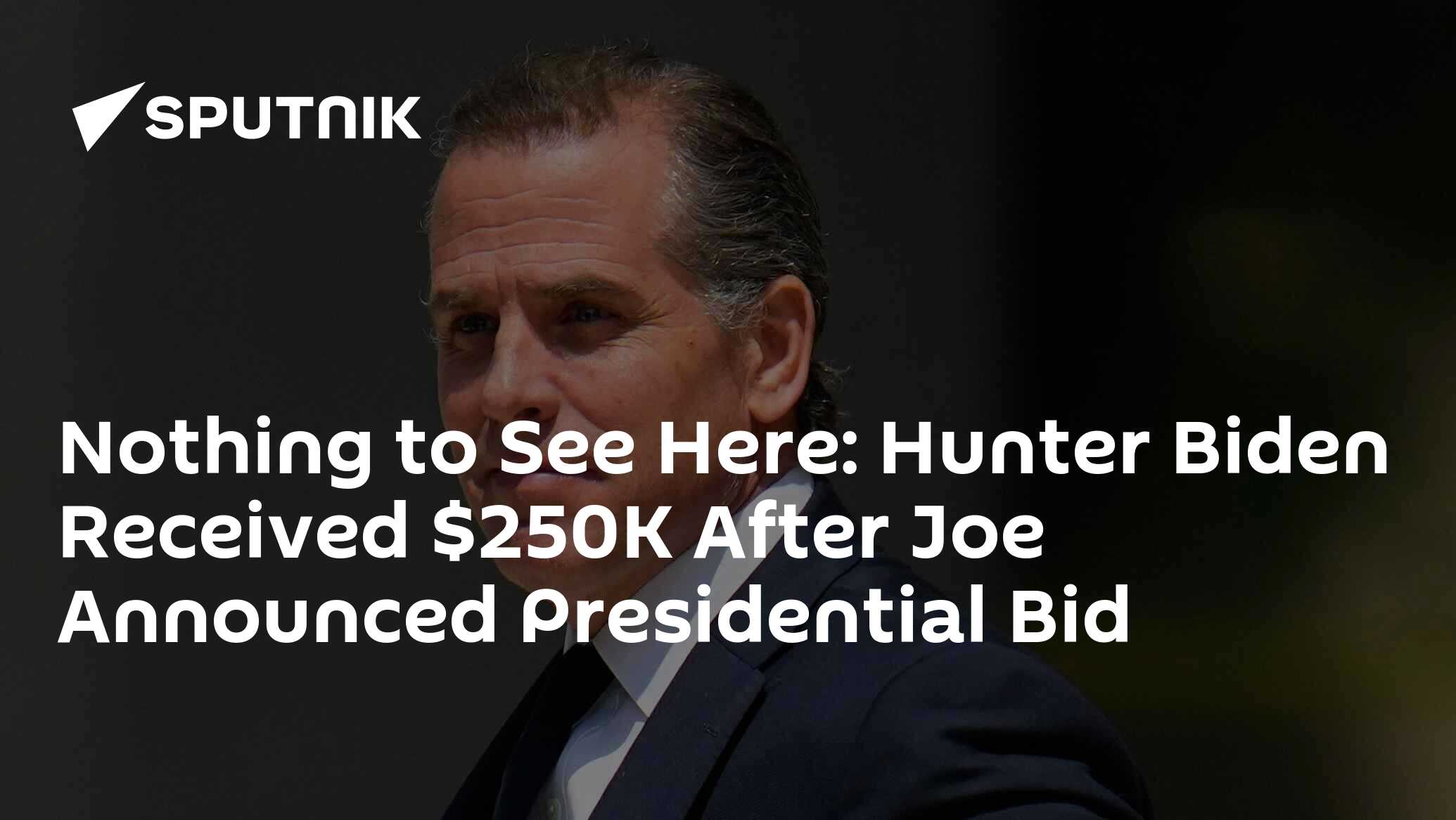 Nothing to See Here: Hunter Biden Received $250K After Joe Announced ...