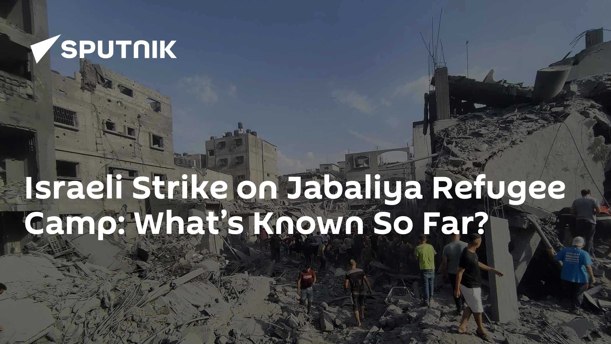 IDF Hits Jabaliya Refugee Camp in Gaza: What’s Known So Far?