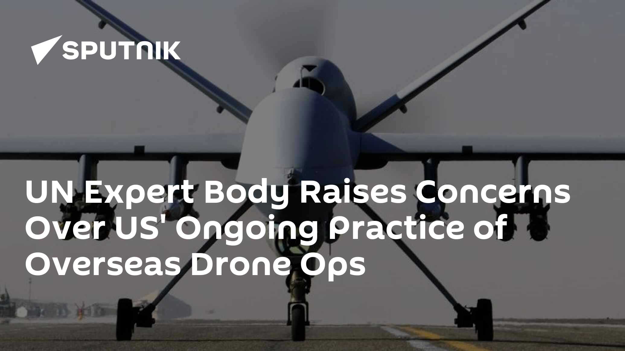 UN Expert Body Concerned Over Ongoing US Practice of Overseas Drone ...
