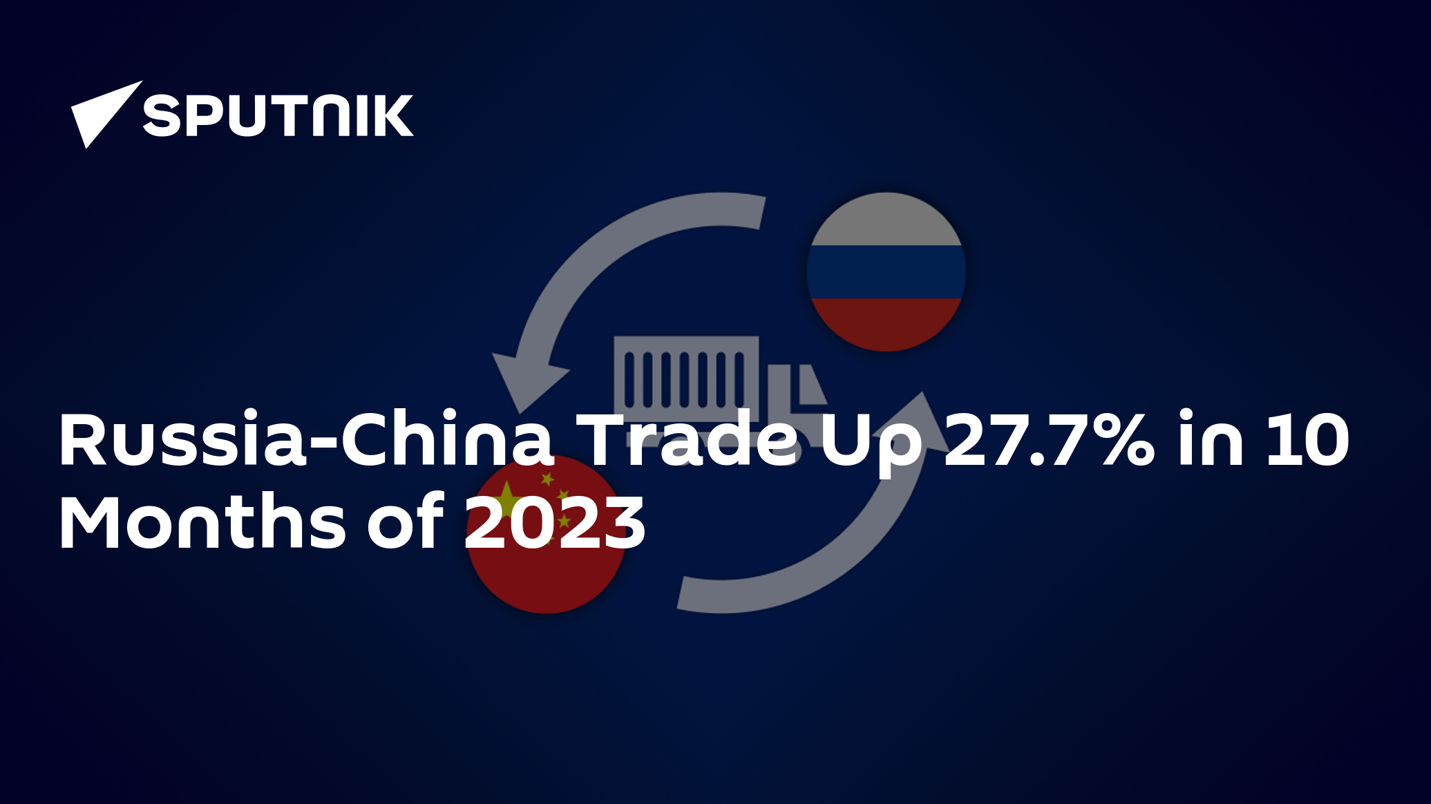 Russia-China Trade Up 27.7% in Ten Months of 2023