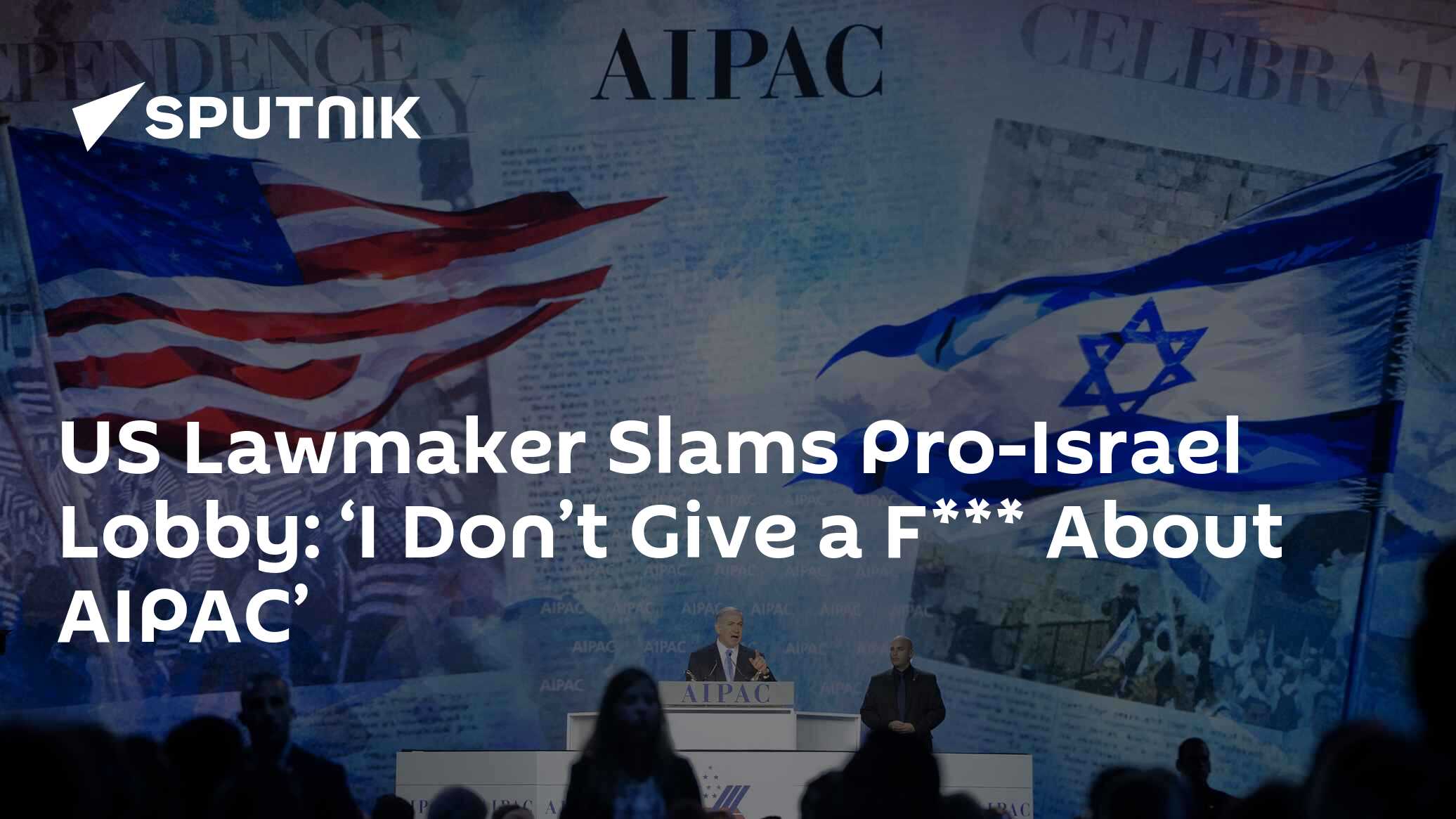 US Lawmaker Slams Pro-Israel Lobby: ‘I Don’t Give a F*** About AIPAC’