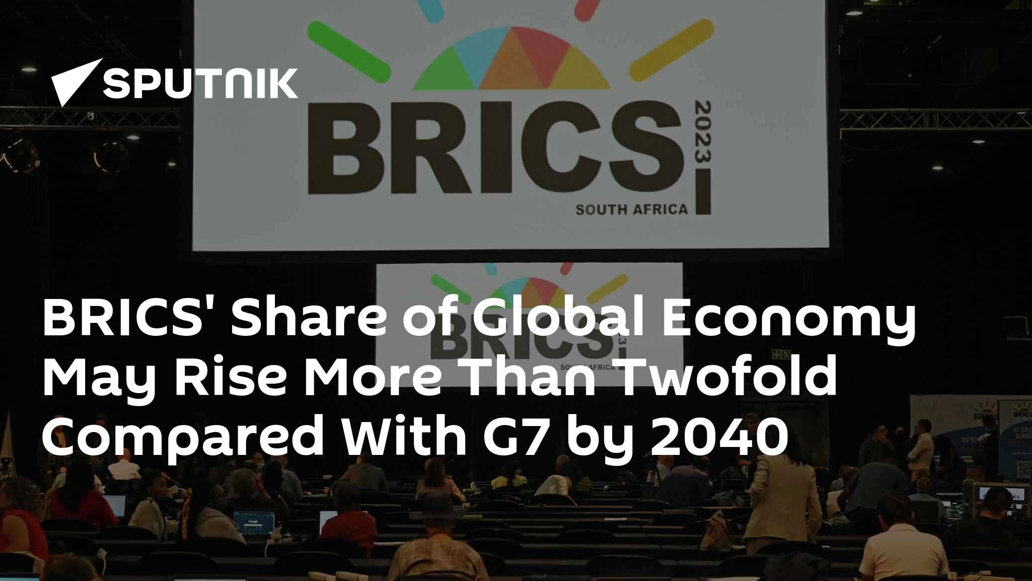 BRICS Share in Global Economy Will Rise to 45% by 2040 – Report