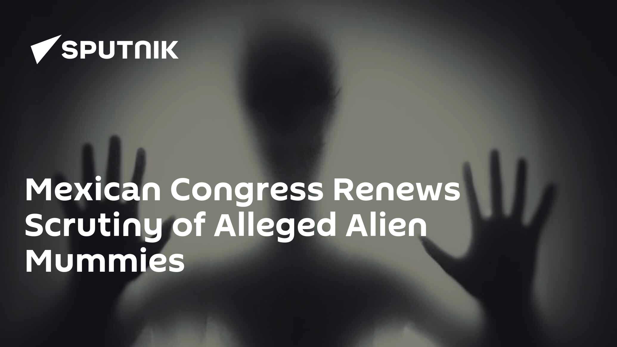 Mexican Congress Renews Scrutiny of Alleged Alien Mummies