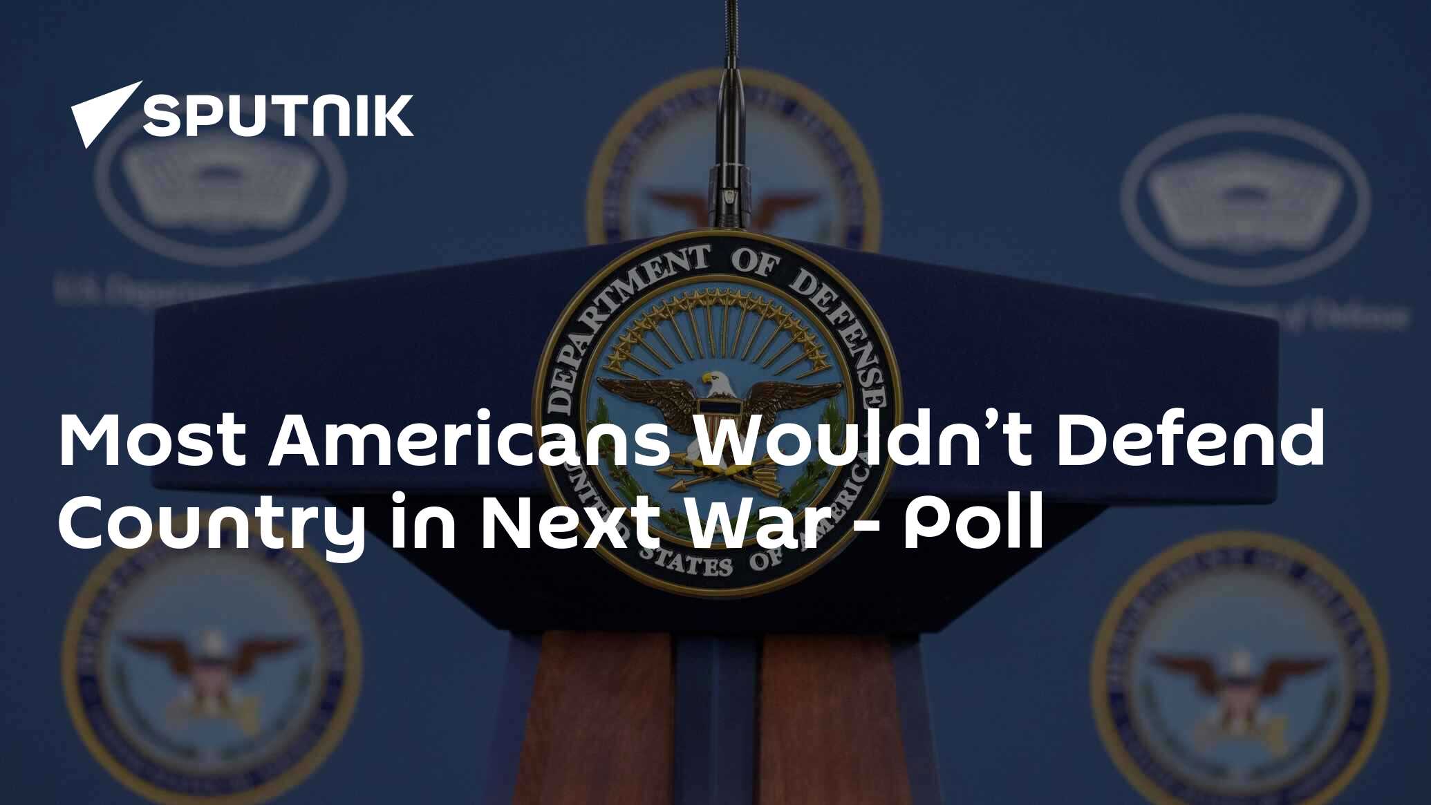 Most Americans Wouldn’t Defend Country in Next War - Poll